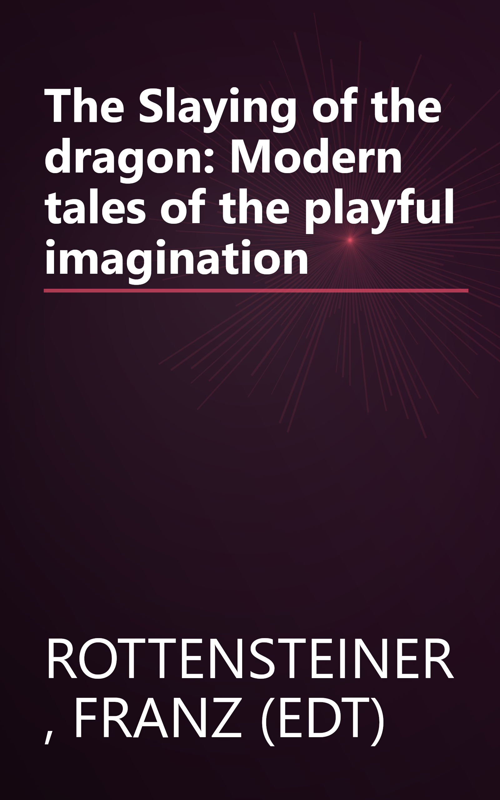 The Slaying of the dragon: Modern tales of the playful imagination book cover
