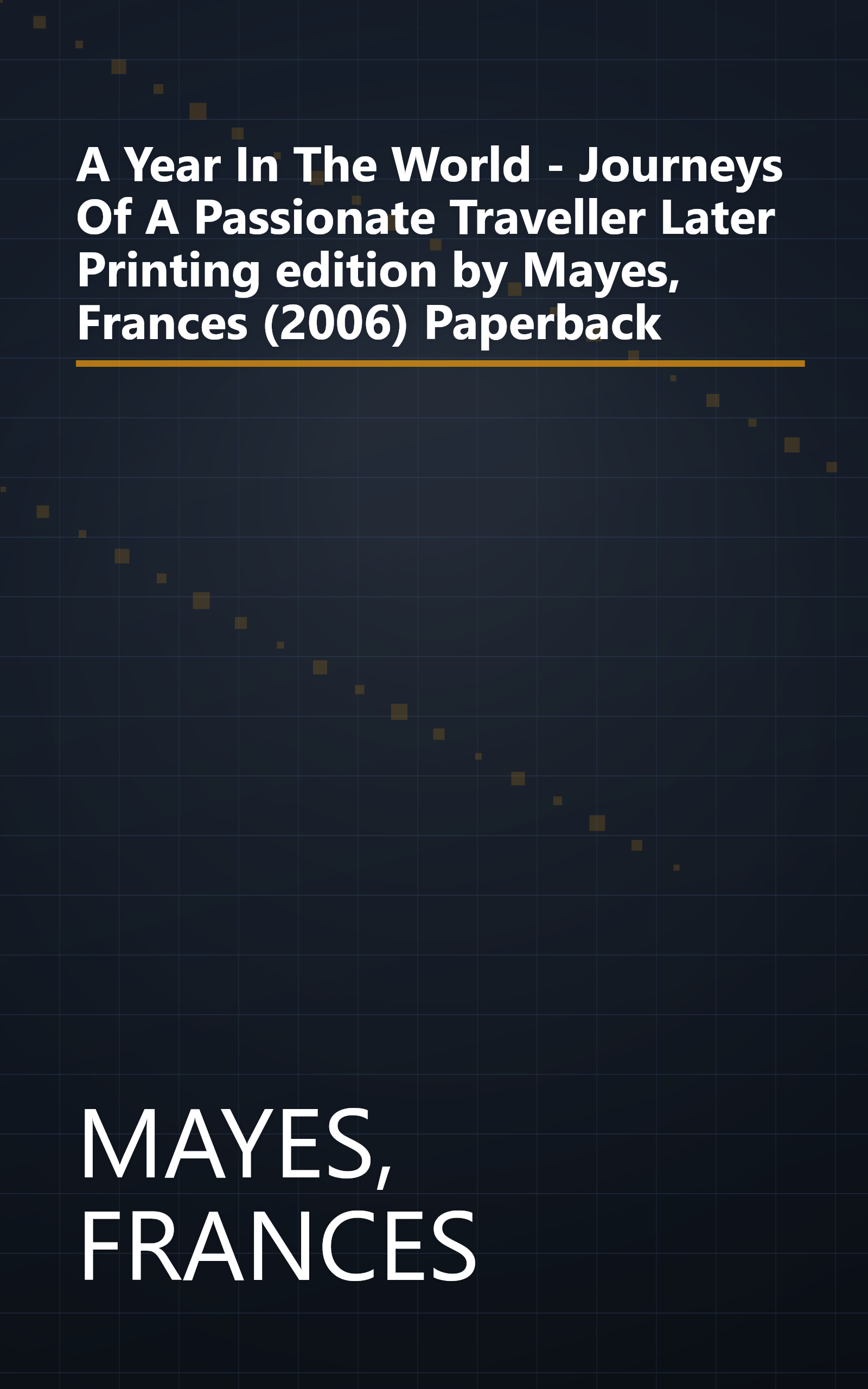 A Year In The World - Journeys Of A Passionate Traveller Later Printing edition by Mayes, Frances (2006) Paperback book cover