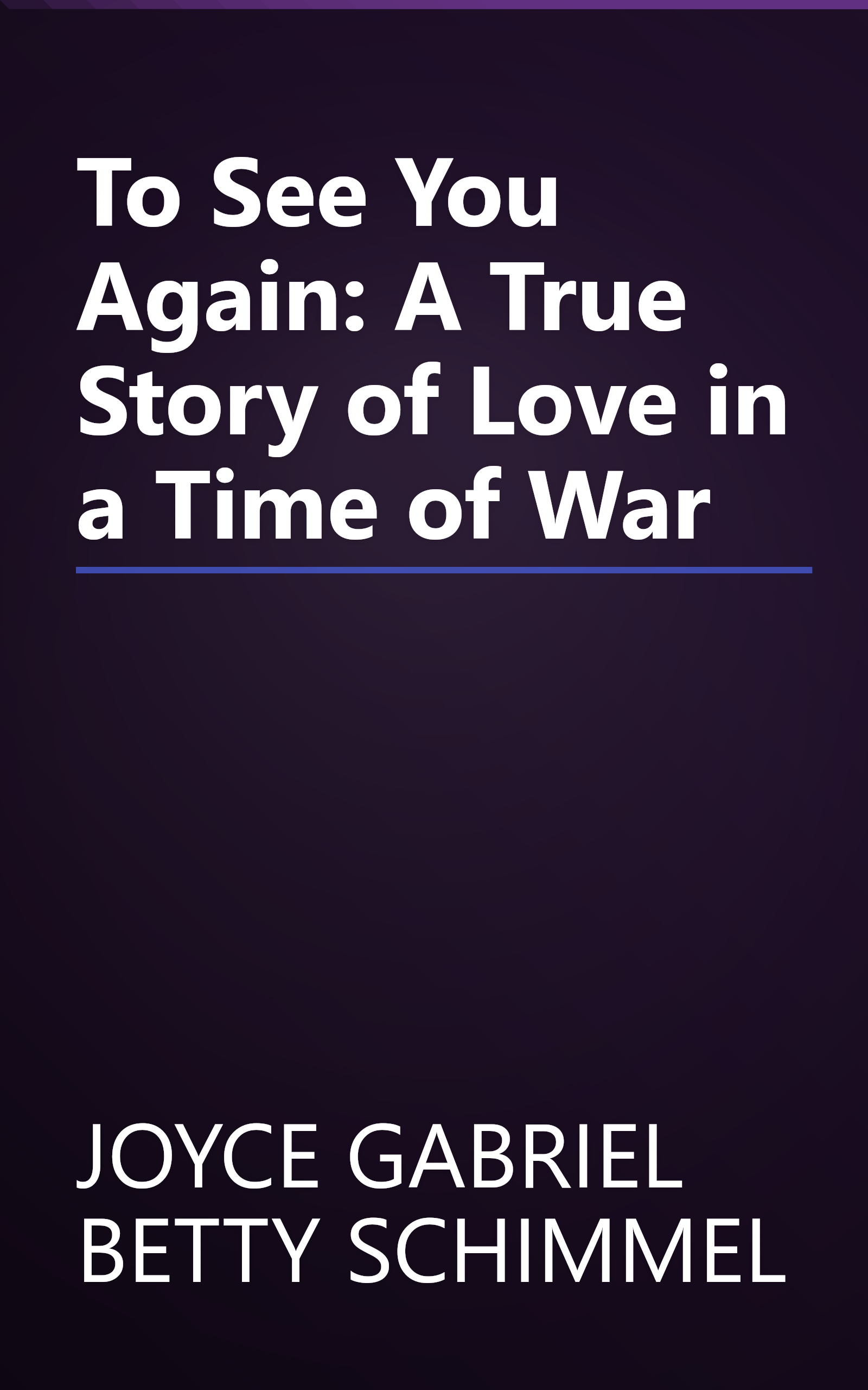 To See You Again: A True Story of Love in a Time of War book cover