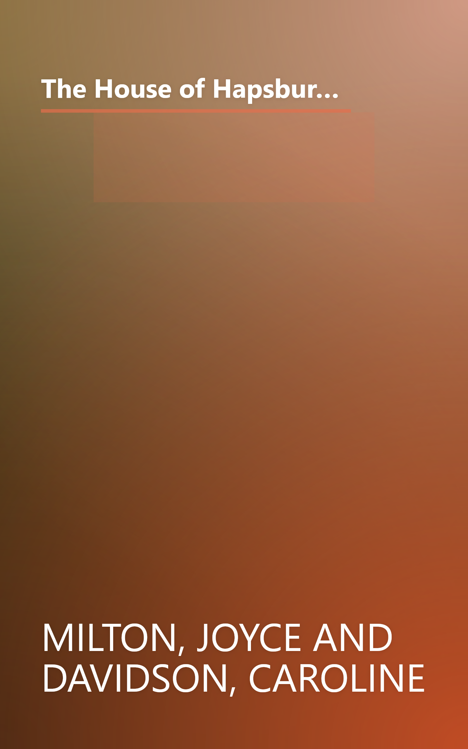 The House of Hapsburg: The Spanish Hapsburgs, The Hapsburgs in Central Europe (Imperial Visions Series: The Rise and Fall of Empires) book cover