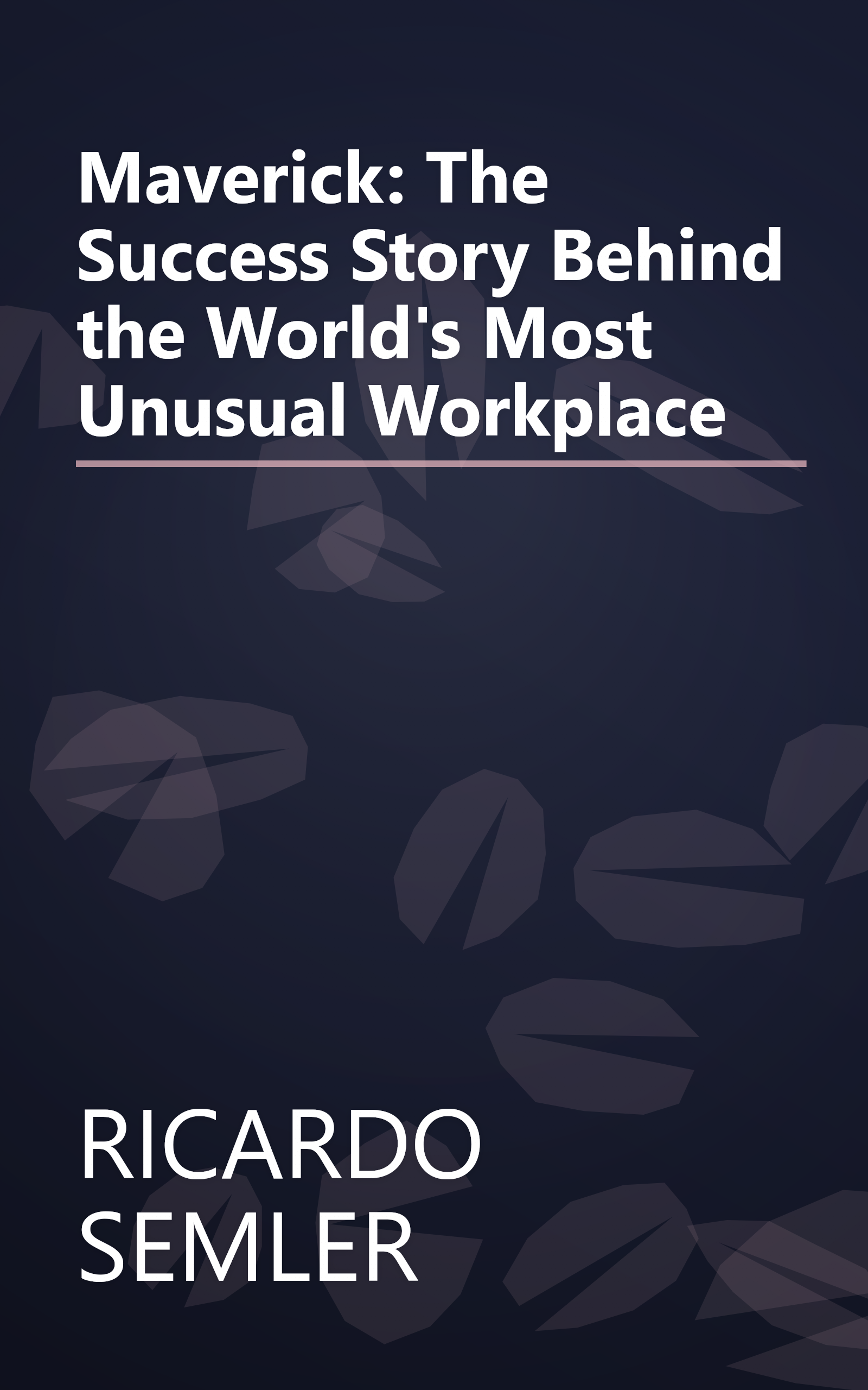 Maverick: The Success Story Behind the World's Most Unusual Workplace book cover