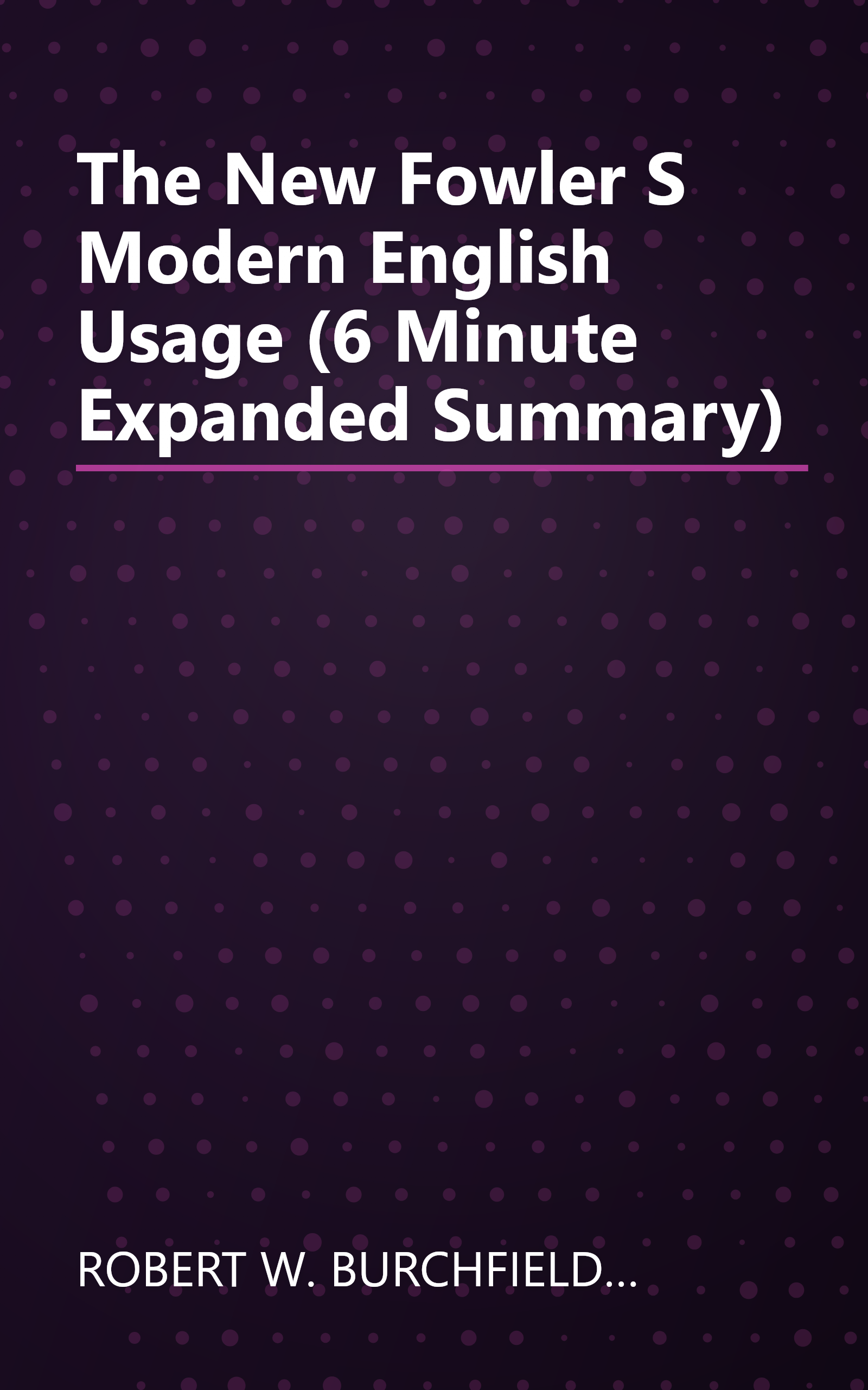 The New Fowler S Modern English Usage (6 Minute   Expanded Summary) book cover