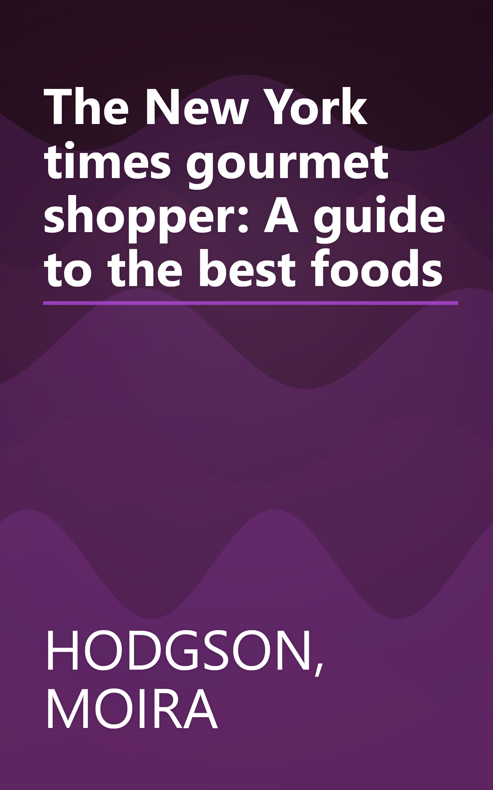 The New York times gourmet shopper: A guide to the best foods book cover