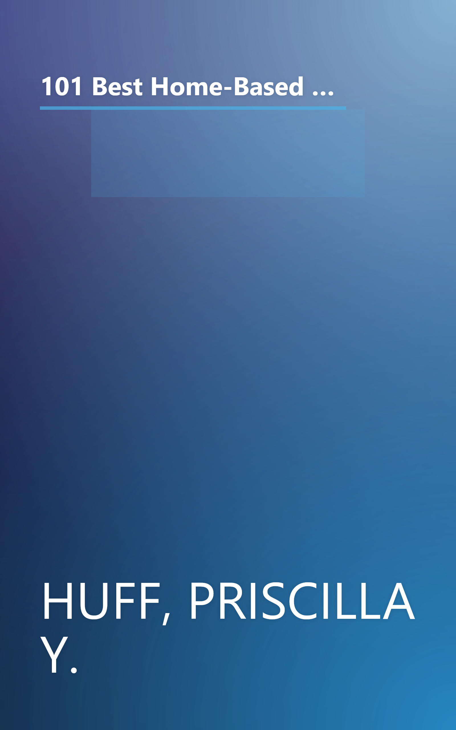 101 Best Home-Based Businesses for Women: Everything You Need to Know About Getting Started on the Road to Success book cover