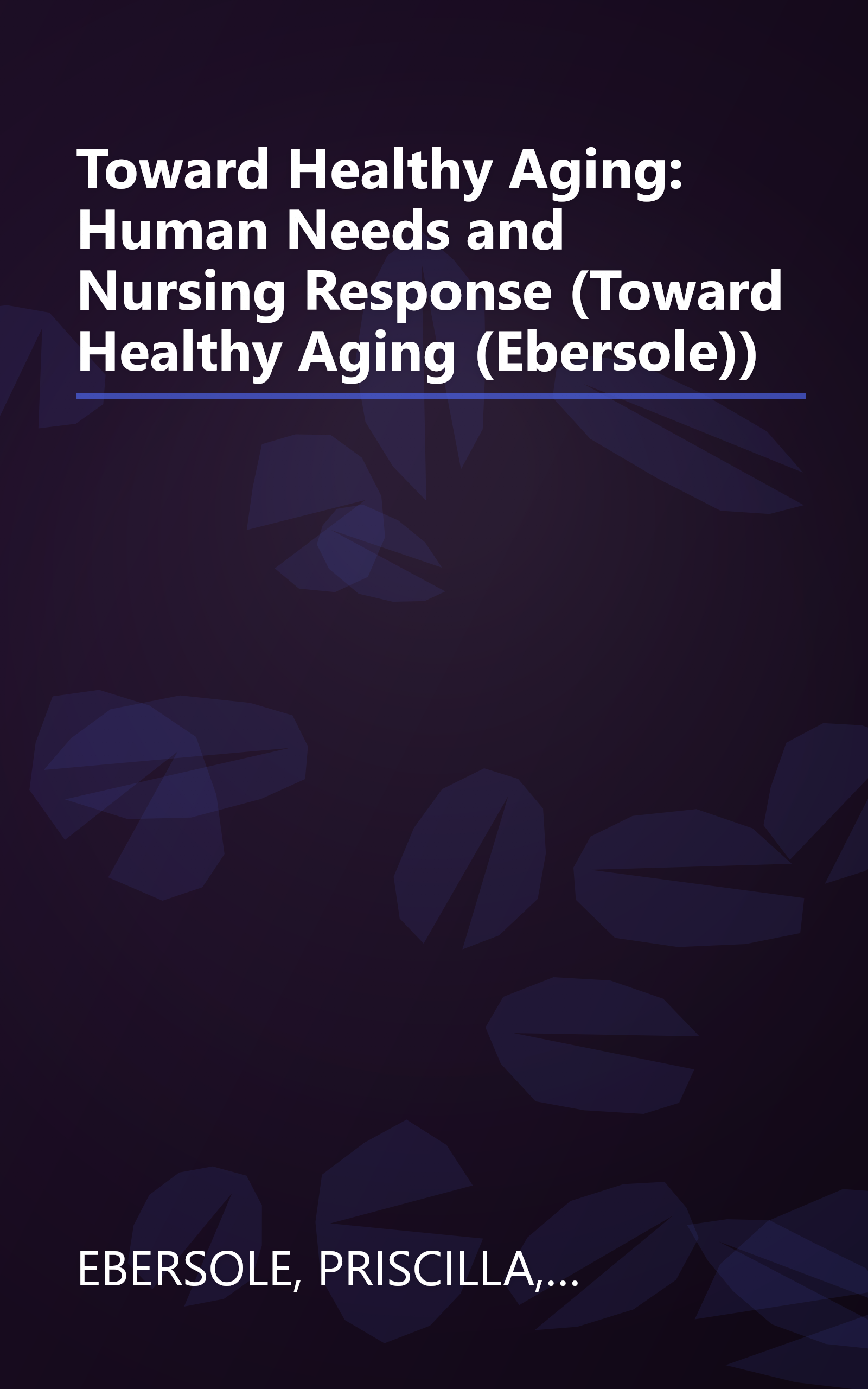 Toward Healthy Aging: Human Needs and Nursing Response (Toward Healthy Aging (Ebersole)) book cover