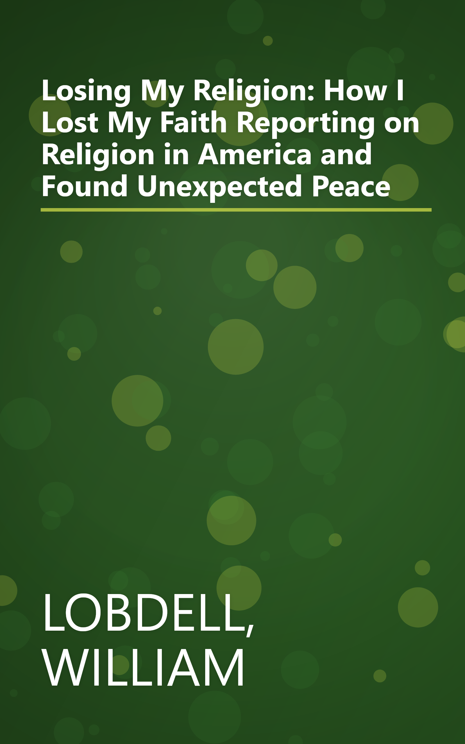 Losing My Religion: How I Lost My Faith Reporting on Religion in America and Found Unexpected Peace book cover