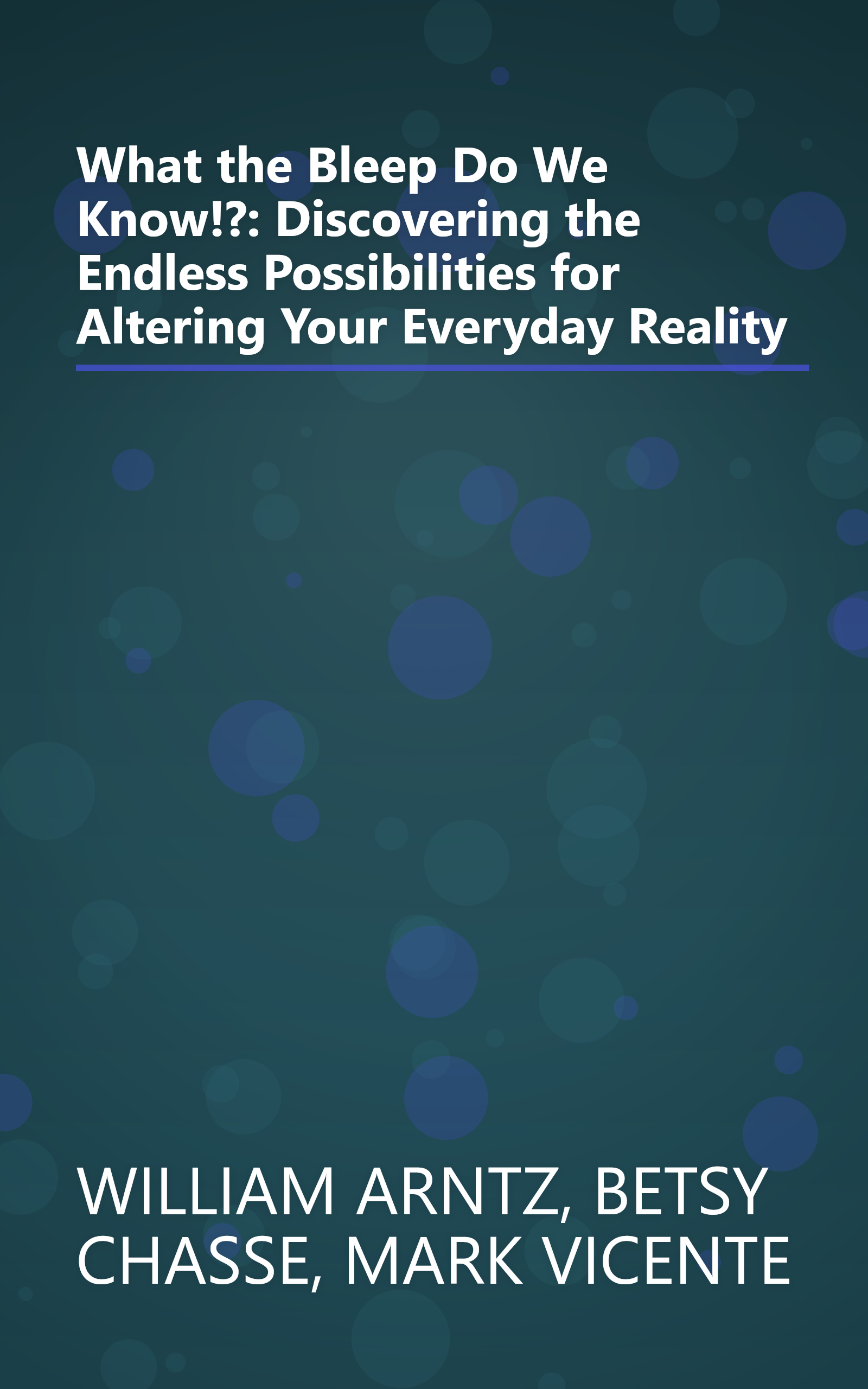 What the Bleep Do We Know!?: Discovering the Endless Possibilities for Altering Your Everyday Reality book cover