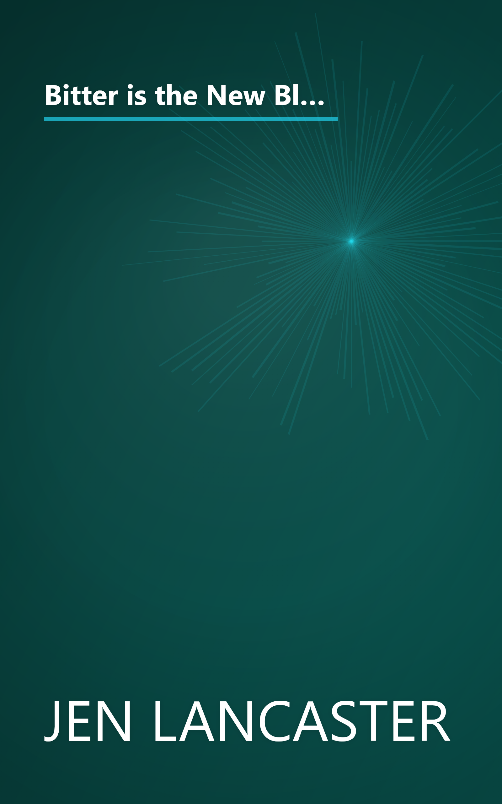 Bitter is the New Black : Confessions of a Condescending, Egomaniacal, Self-Centered Smartass, Or, Why You Should Never Carry A Prada Bag to the Unemployment Office book cover