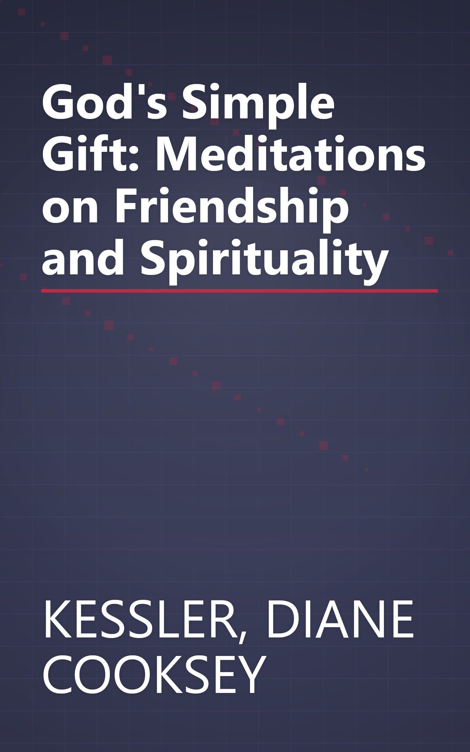 God's Simple Gift: Meditations on Friendship and Spirituality book cover