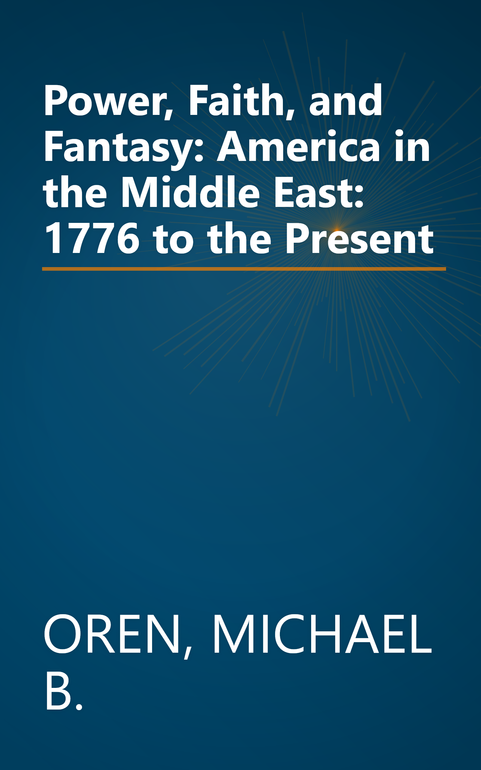 Power, Faith, and Fantasy: America in the Middle East: 1776 to the Present book cover