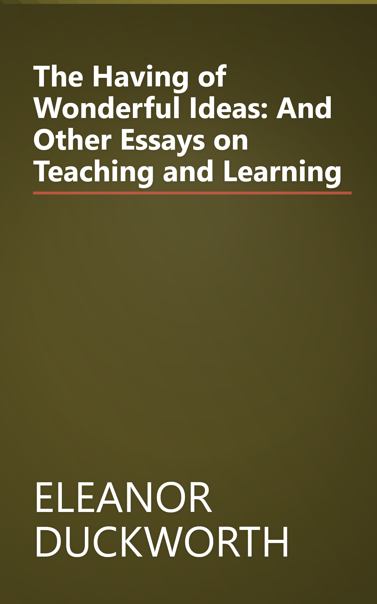 The Having of Wonderful Ideas: And Other Essays on Teaching and Learning book cover