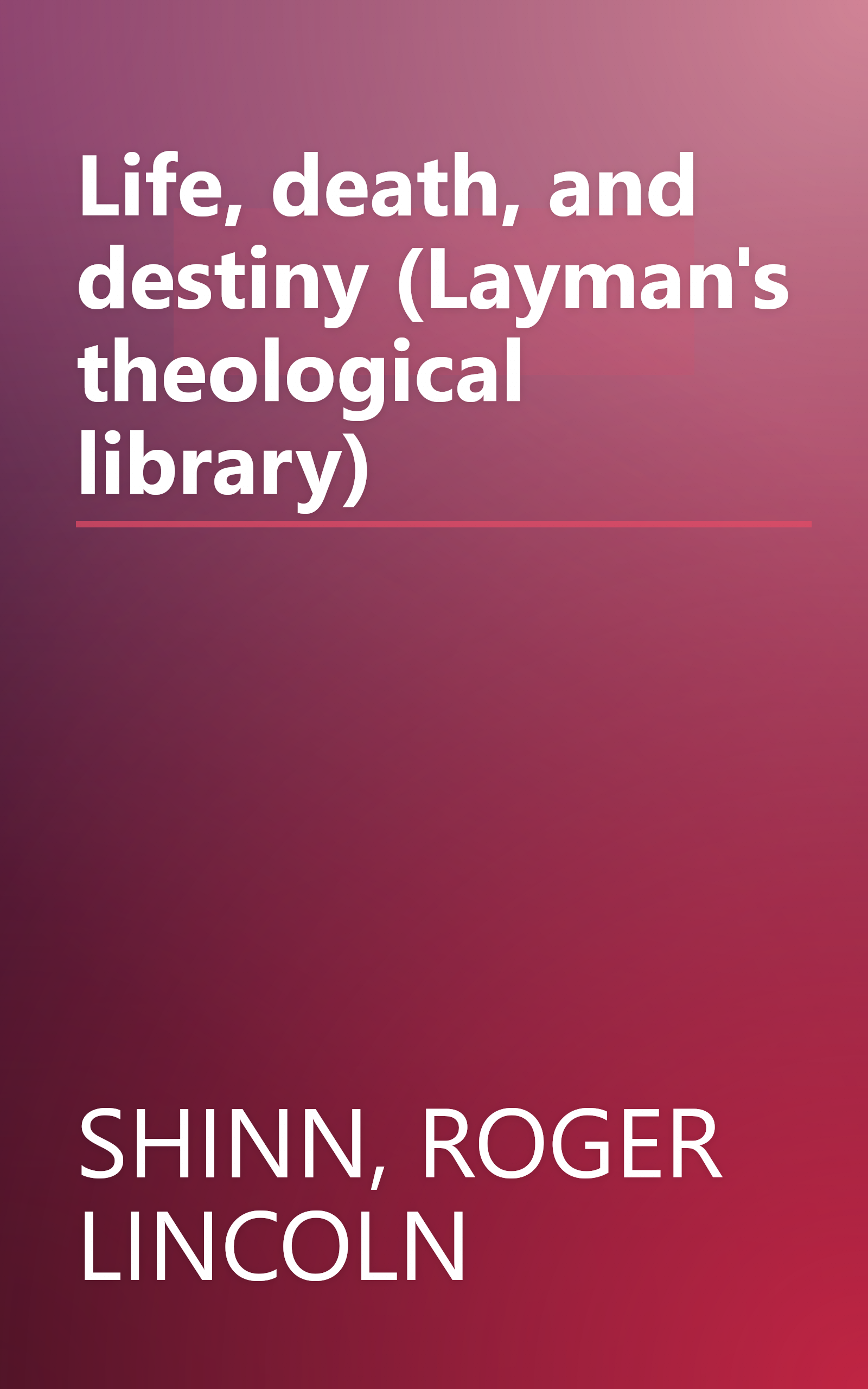 Life, death, and destiny (Layman's theological library) book cover