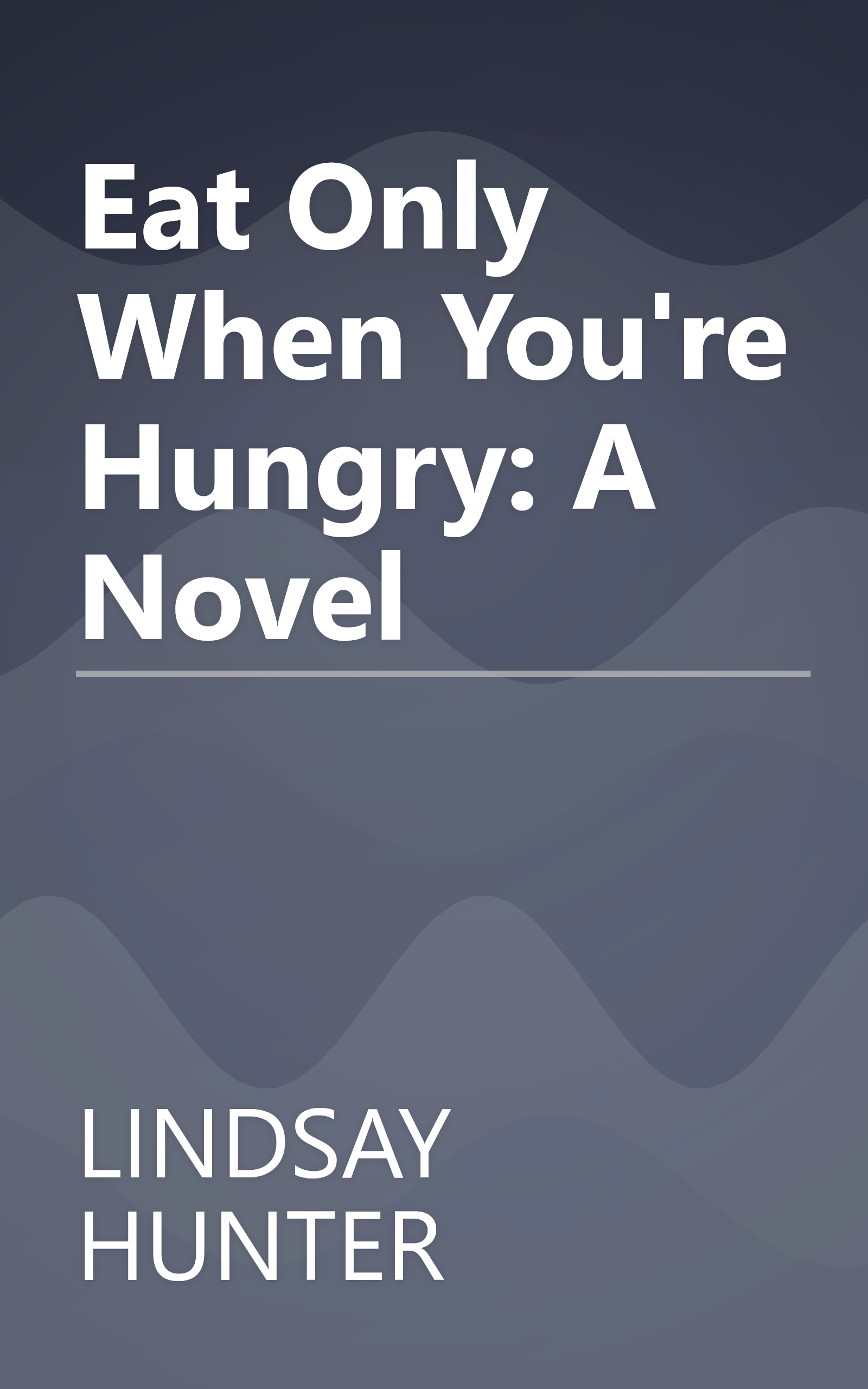 Eat Only When You're Hungry: A Novel book cover