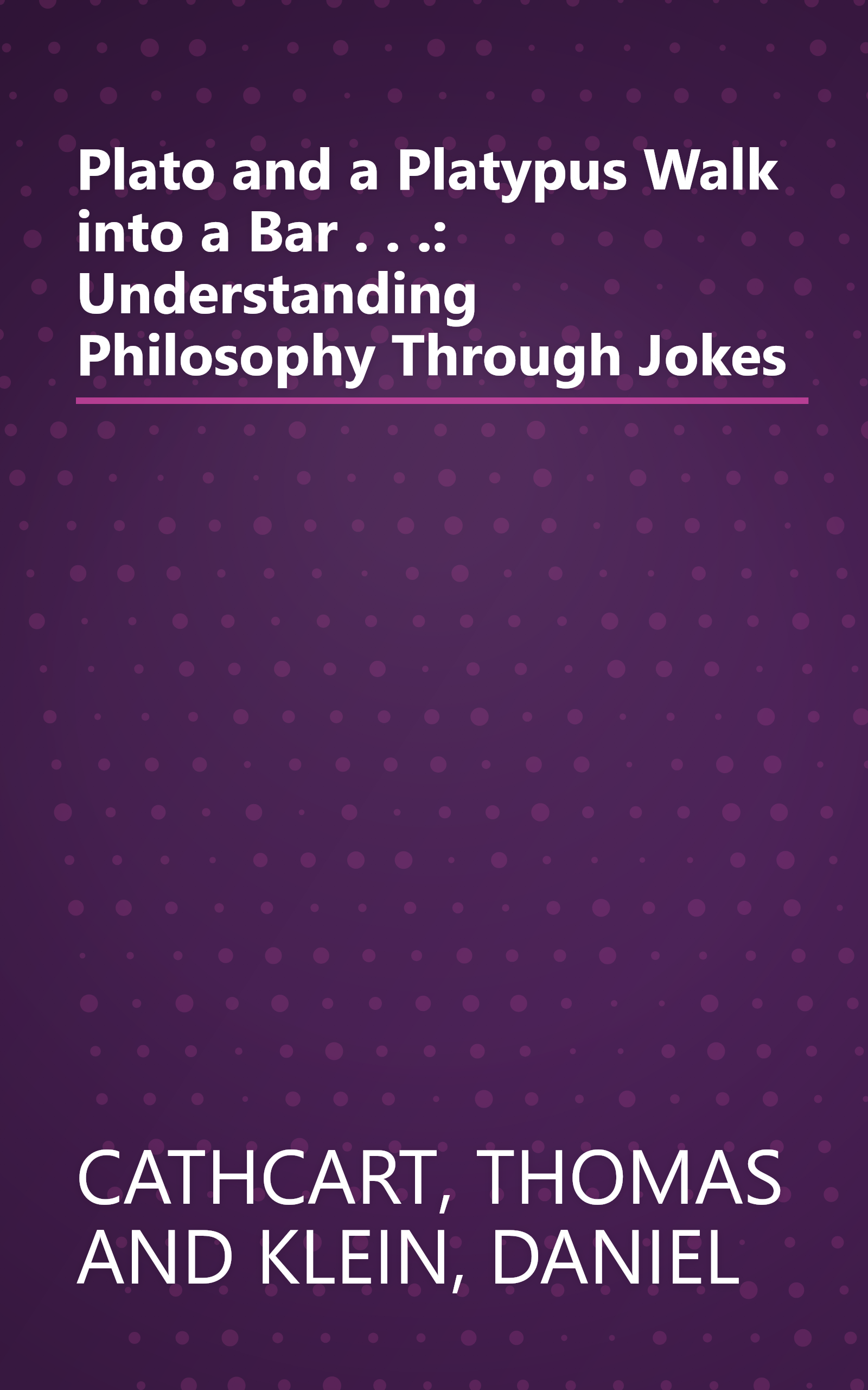 Plato and a Platypus Walk into a Bar . . .: Understanding Philosophy Through Jokes book cover