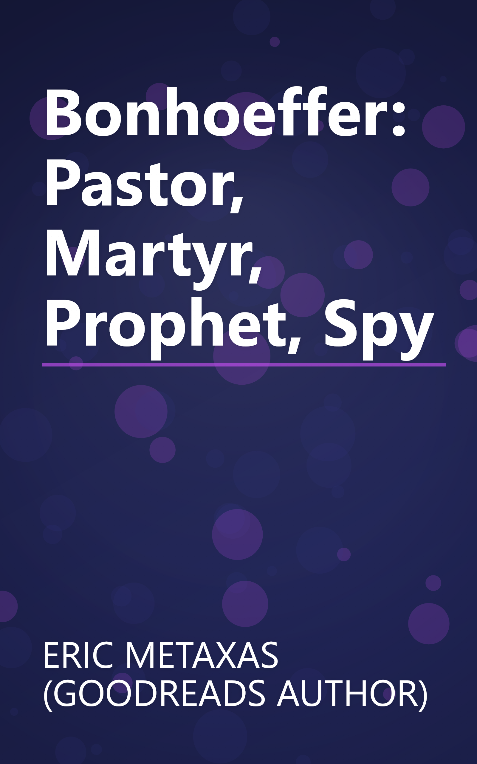 Bonhoeffer: Pastor, Martyr, Prophet, Spy book cover