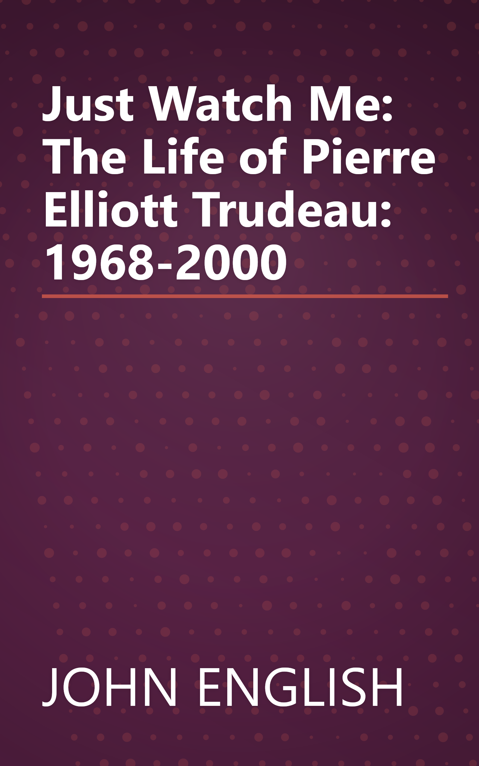 Just Watch Me: The Life of Pierre Elliott Trudeau: 1968-2000 book cover