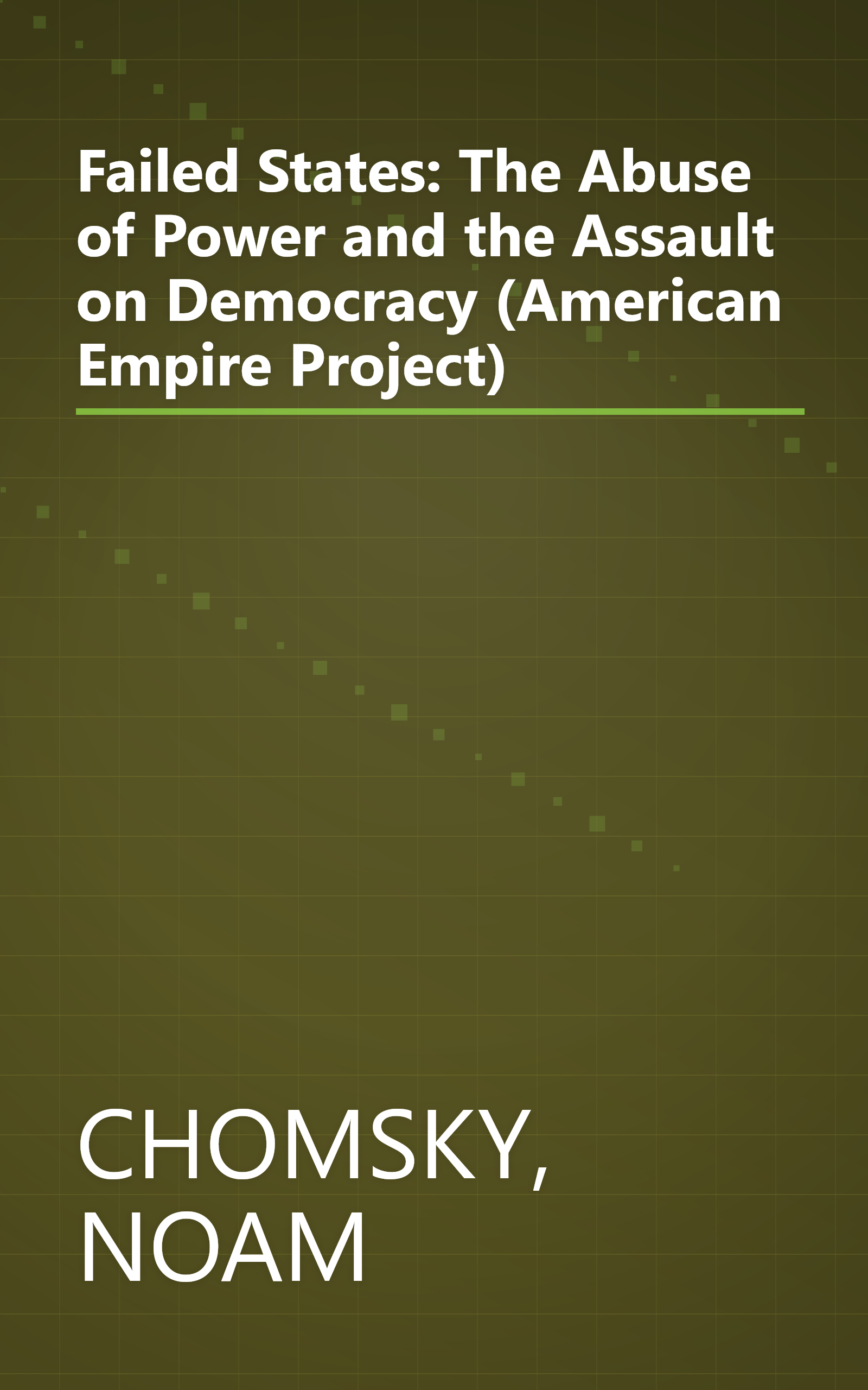 Failed States: The Abuse of Power and the Assault on Democracy (American Empire Project) book cover