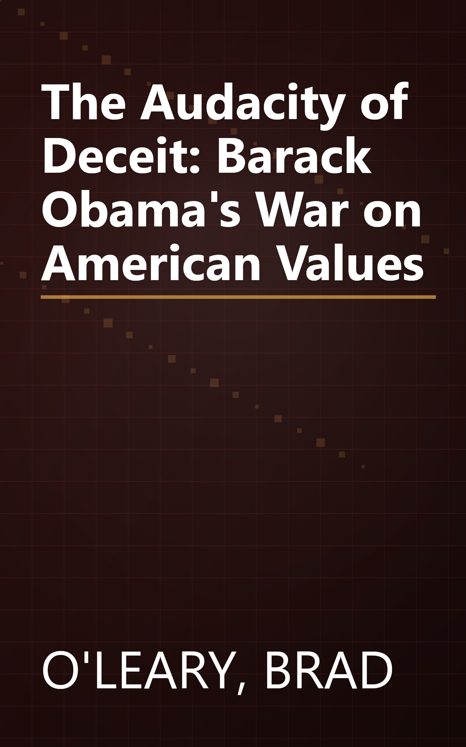 The Audacity of Deceit: Barack Obama's War on American Values book cover