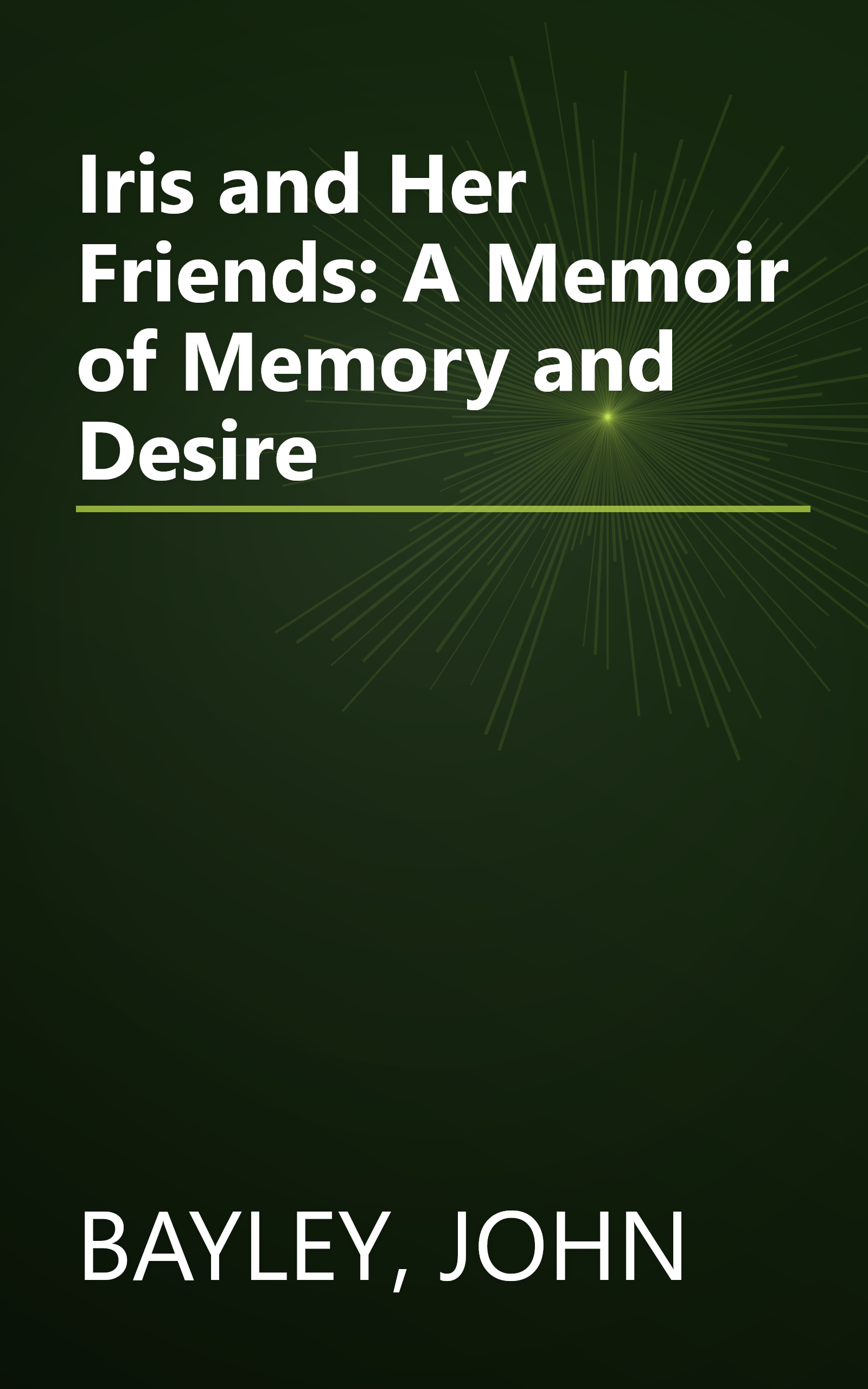 Iris and Her Friends: A Memoir of Memory and Desire book cover