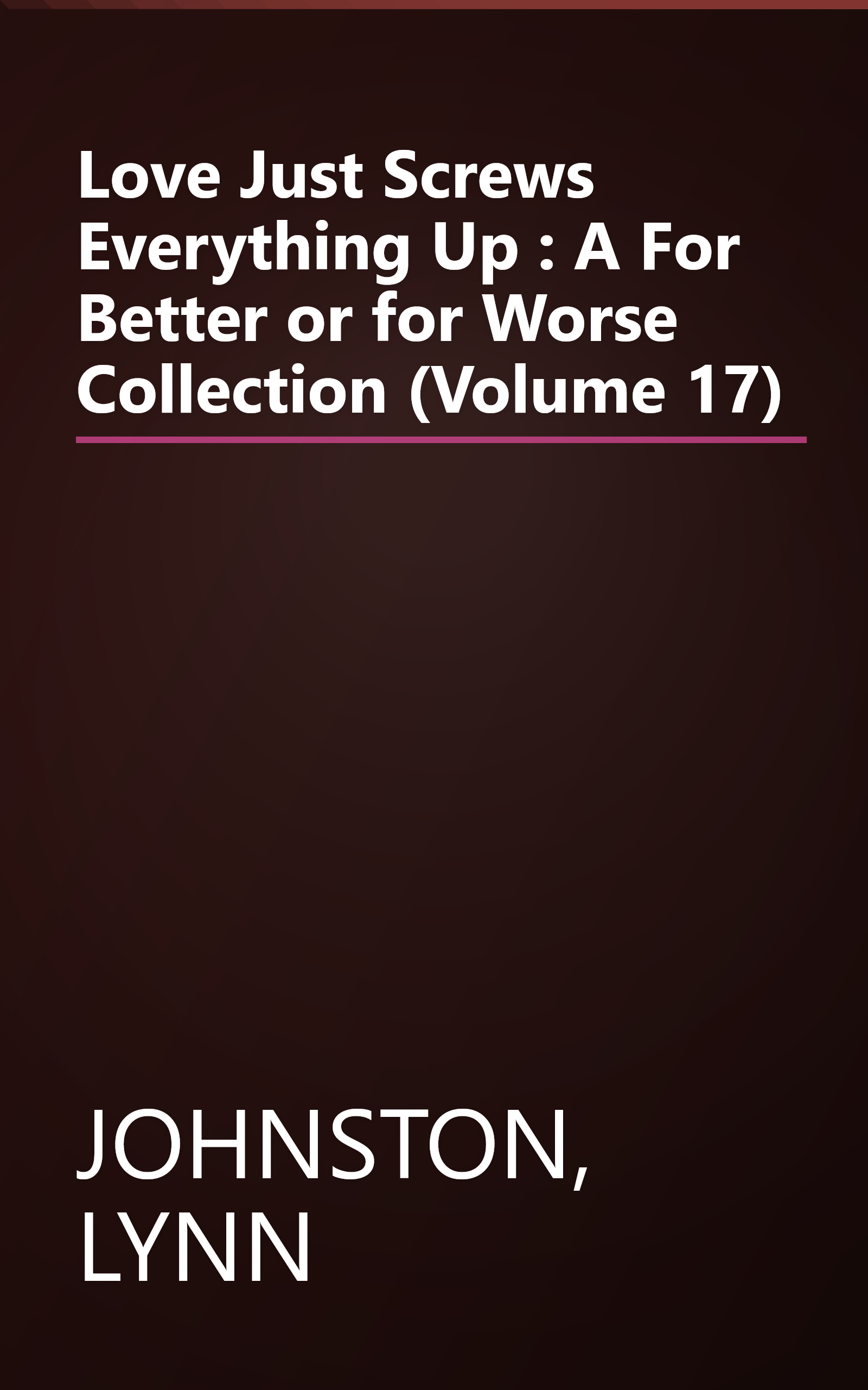 Love Just Screws Everything Up : A For Better or for Worse Collection (Volume 17) book cover