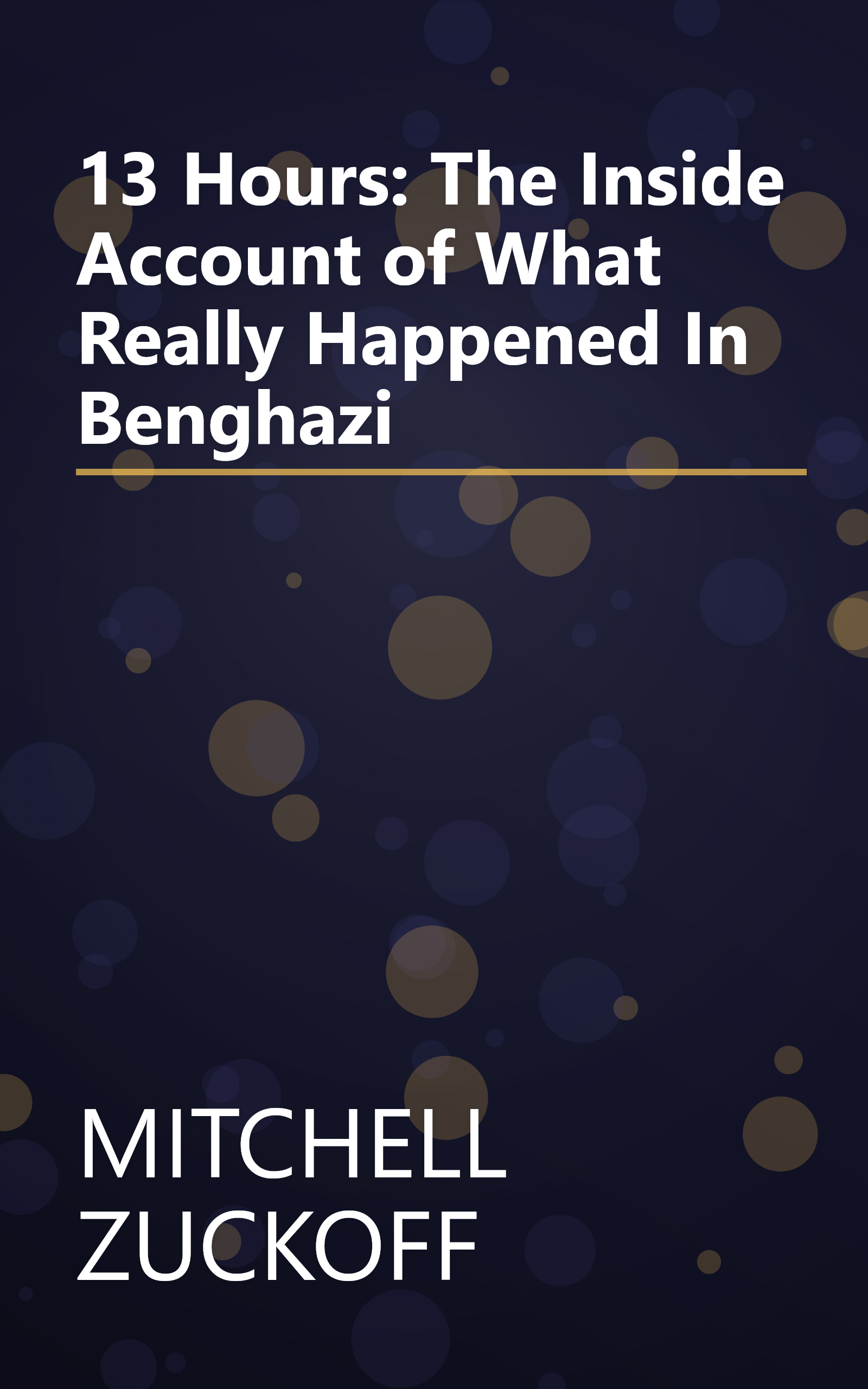 13 Hours: The Inside Account of What Really Happened In Benghazi book cover