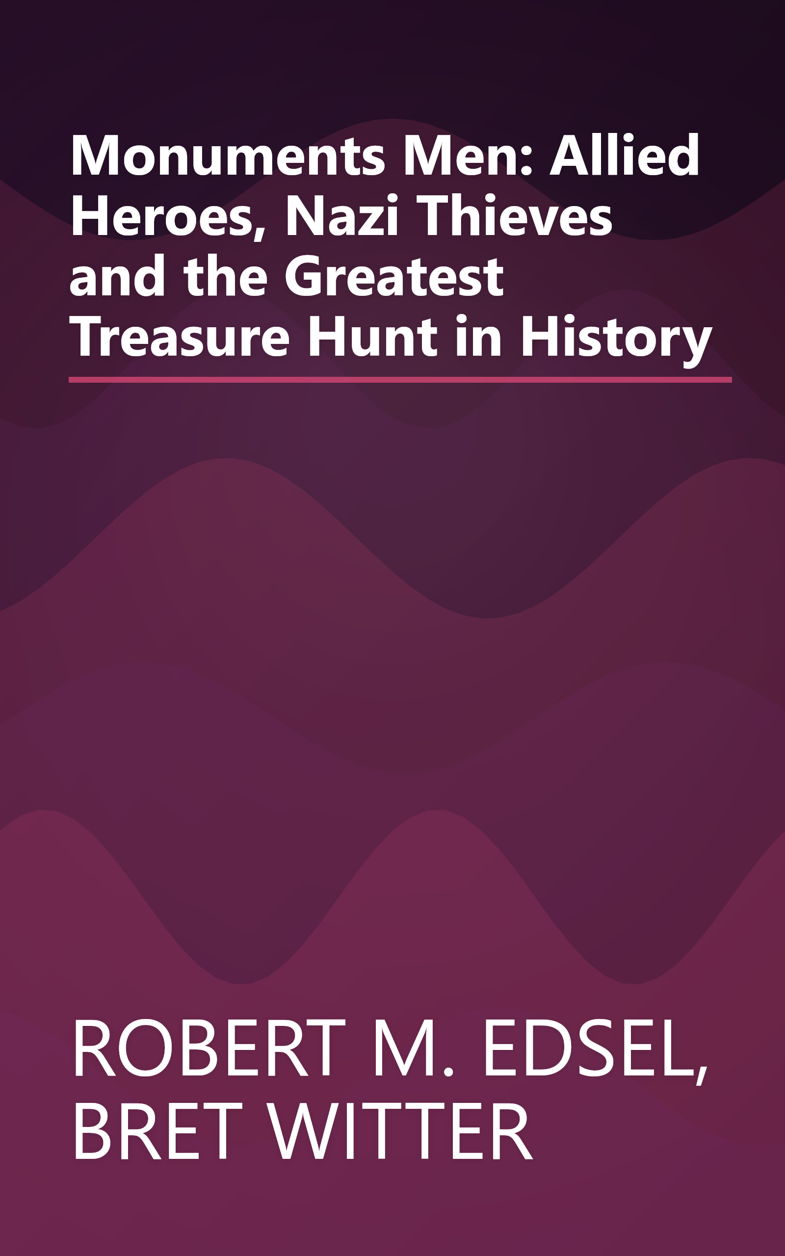Monuments Men: Allied Heroes, Nazi Thieves and the Greatest Treasure Hunt in History book cover
