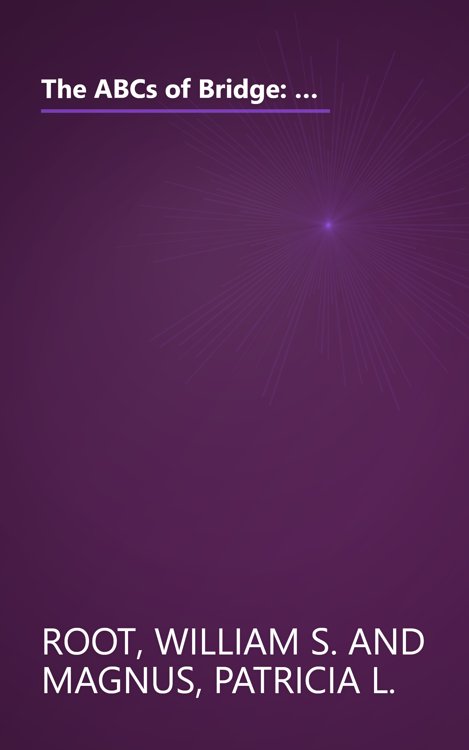 The ABCs of Bridge: Clear, Up-to-Date Instruction on Standard Bidding, Play and Defense for Beginners and Those Who Want to Take a Fresh Look at the World's Most Popular Ca book cover