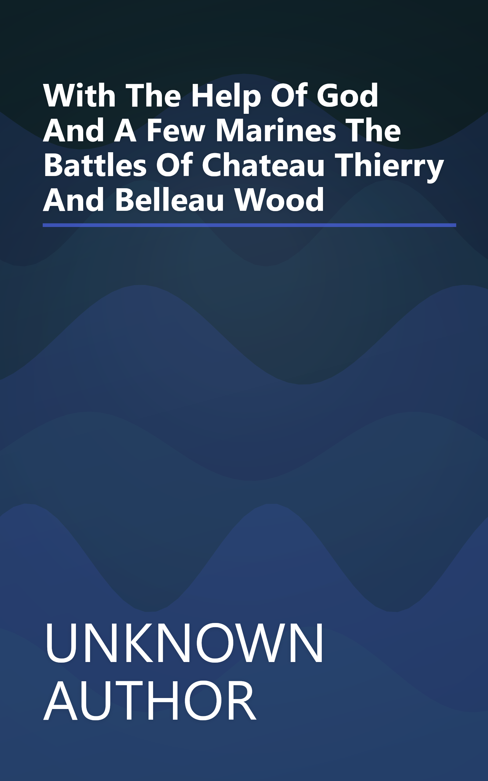  With The Help Of God And A Few Marines   The Battles Of Chateau Thierry And Belleau Wood book cover