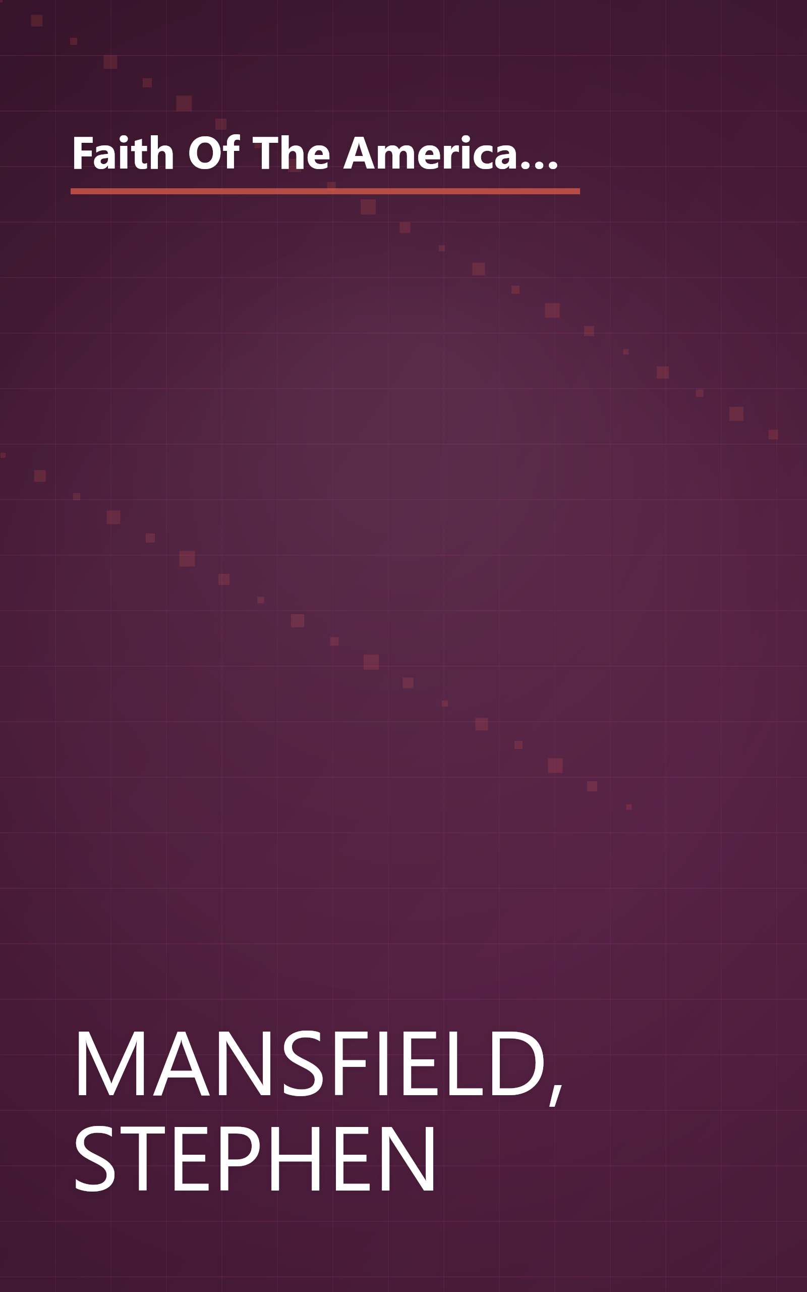 Faith Of The American Soldier: What goes through the mind of an American warrior spiritually and religiously when facing the enemy? book cover