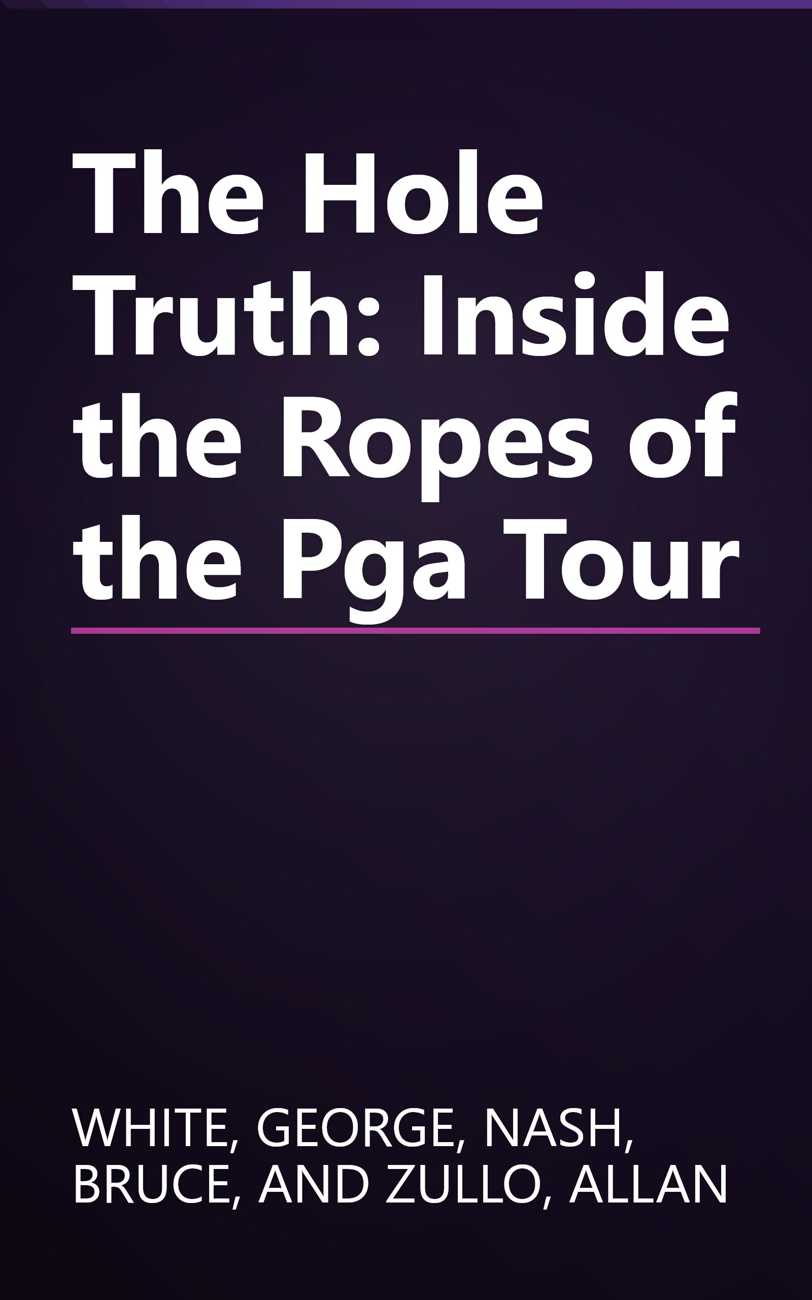 The Hole Truth: Inside the Ropes of the Pga Tour book cover