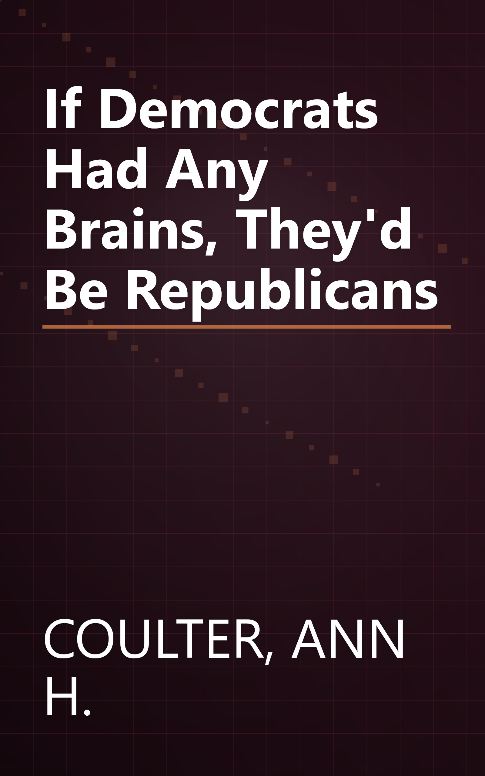 If Democrats Had Any Brains, They'd Be Republicans book cover