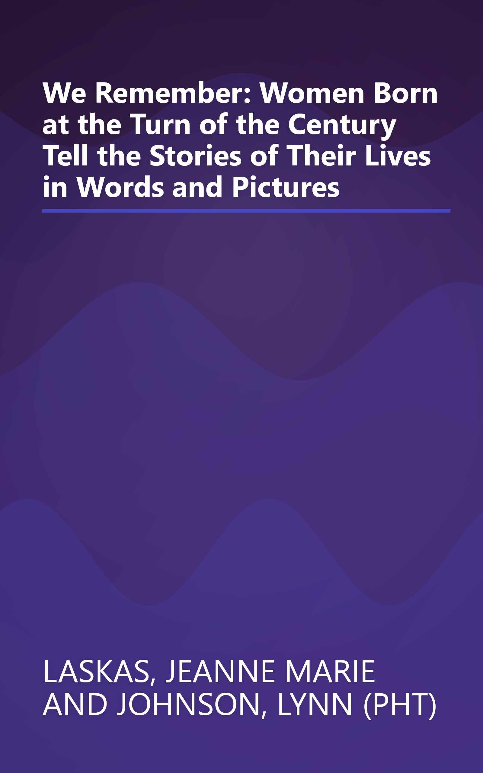 We Remember: Women Born at the Turn of the Century Tell the Stories of Their Lives in Words and Pictures book cover