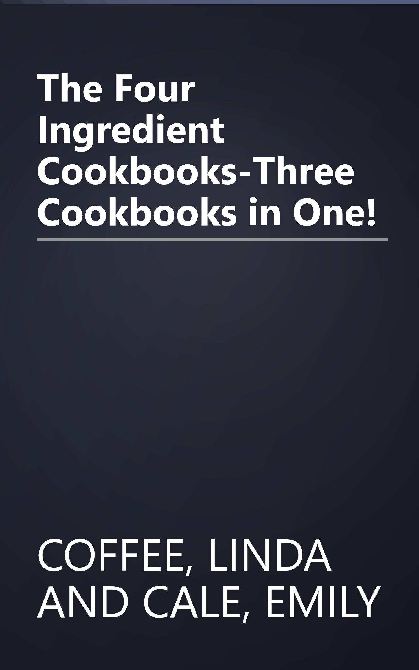 The Four Ingredient Cookbooks-Three Cookbooks in One! book cover