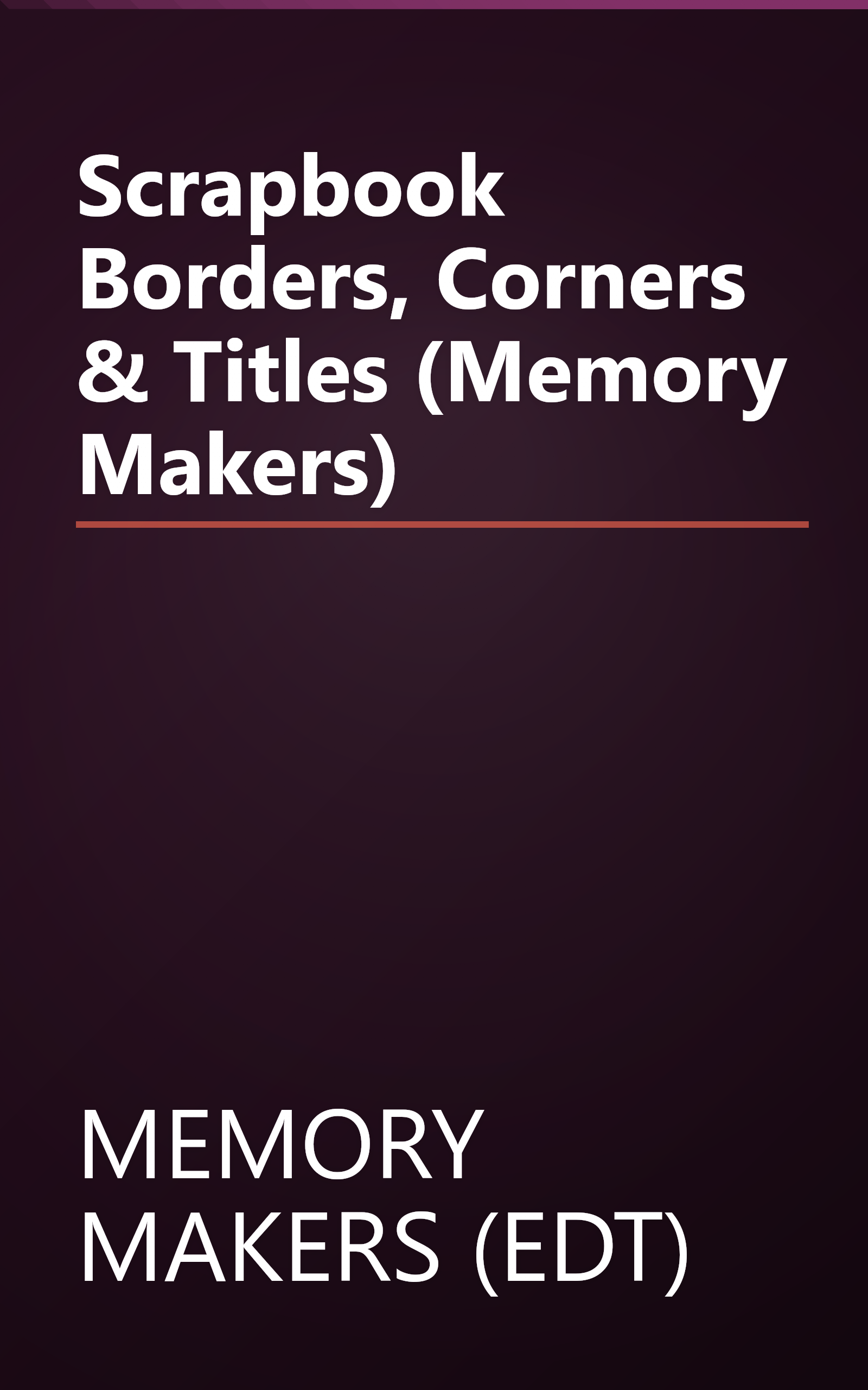 Scrapbook Borders, Corners & Titles (Memory Makers) book cover