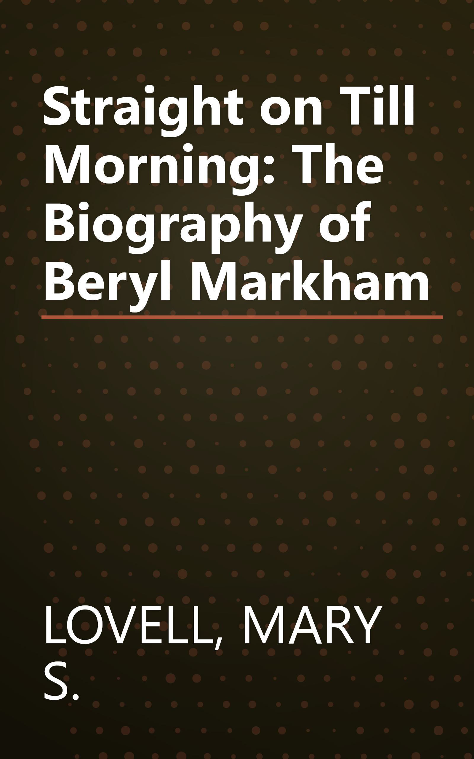 Straight on Till Morning: The Biography of Beryl Markham book cover