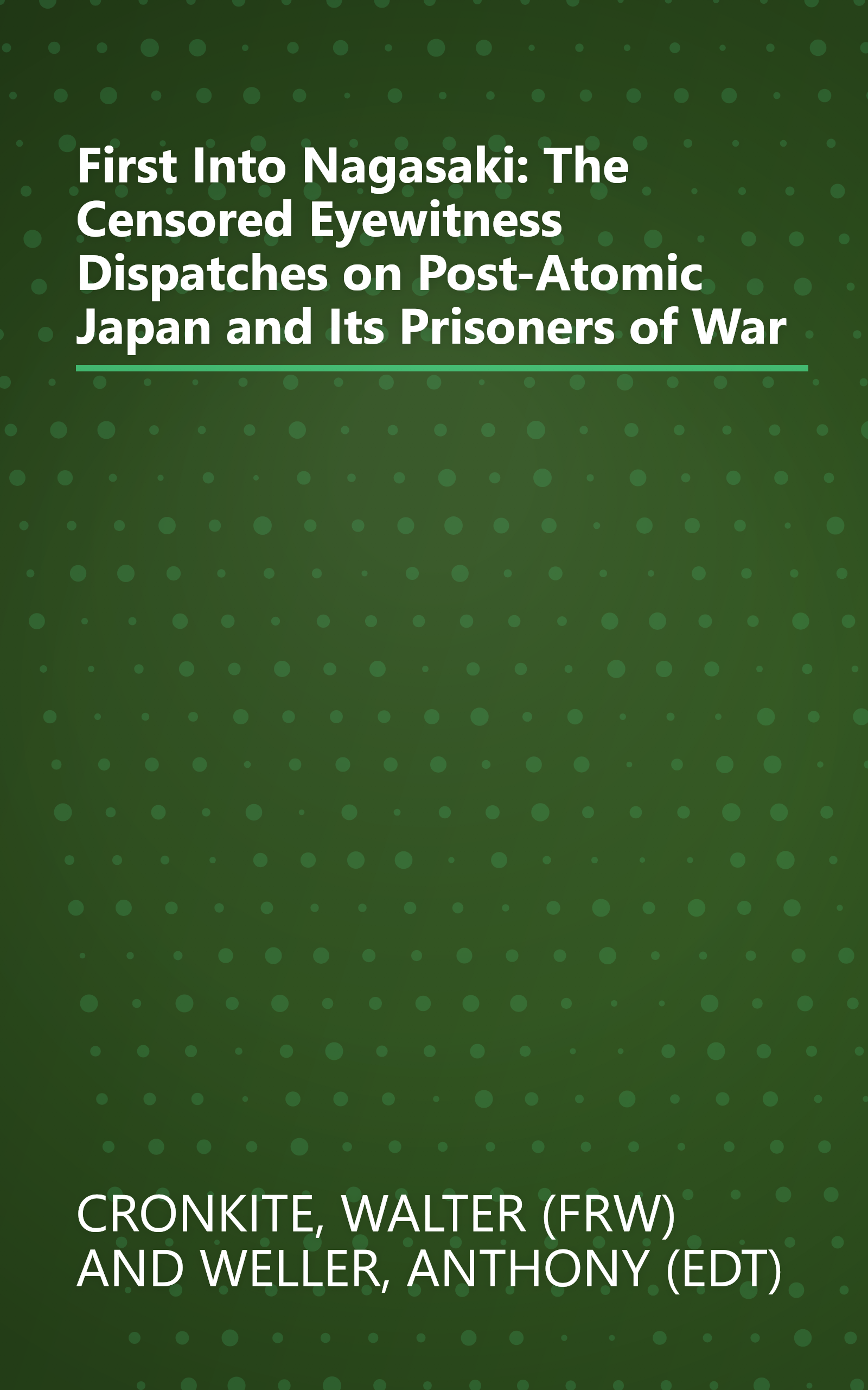 First Into Nagasaki: The Censored Eyewitness Dispatches on Post-Atomic Japan and Its Prisoners of War book cover