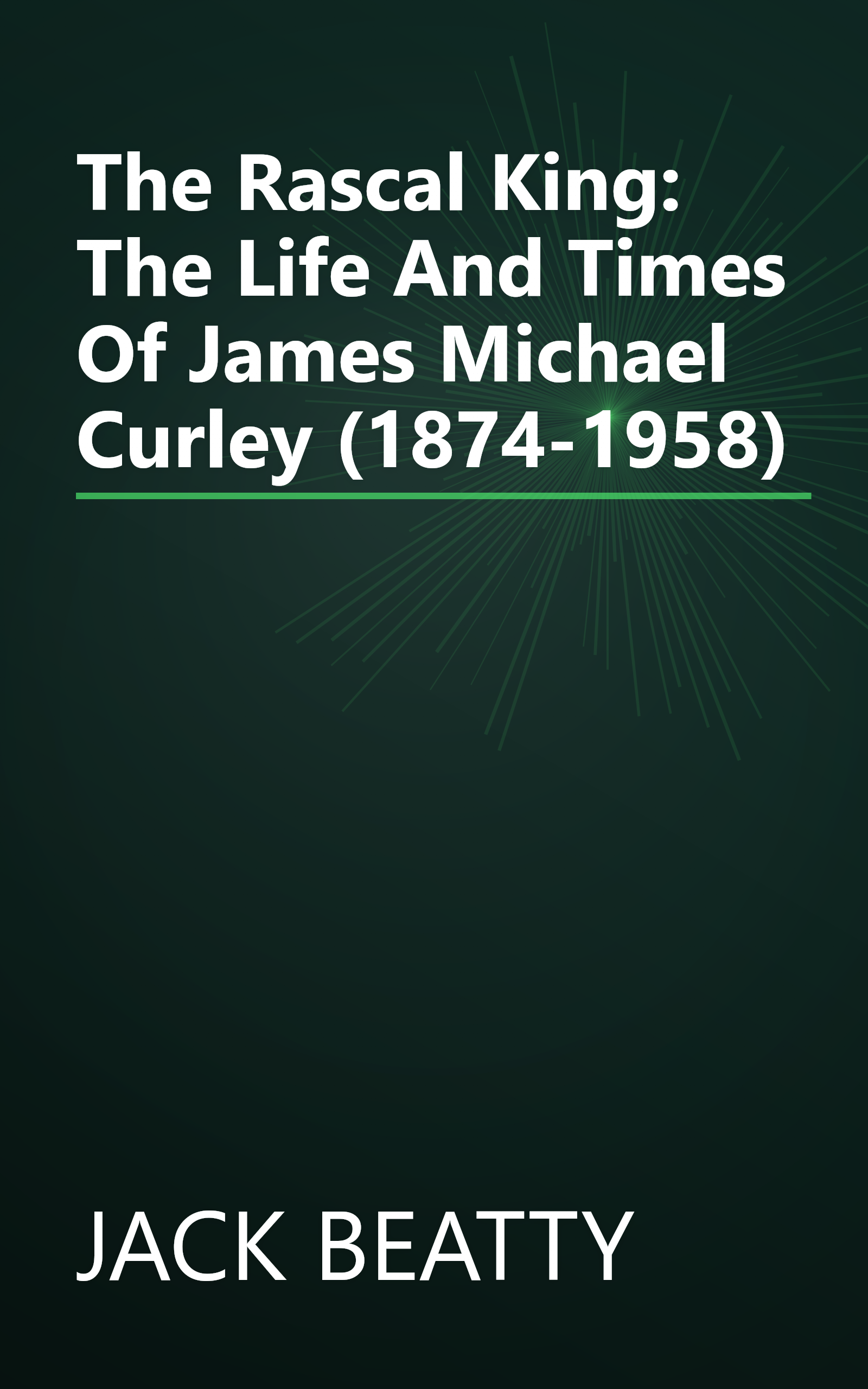 The Rascal King: The Life And Times Of James Michael Curley (1874-1958) book cover