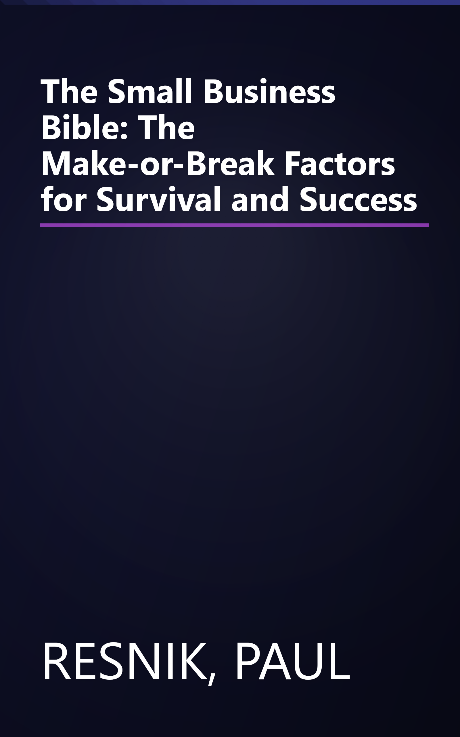The Small Business Bible: The Make-or-Break Factors for Survival and Success book cover