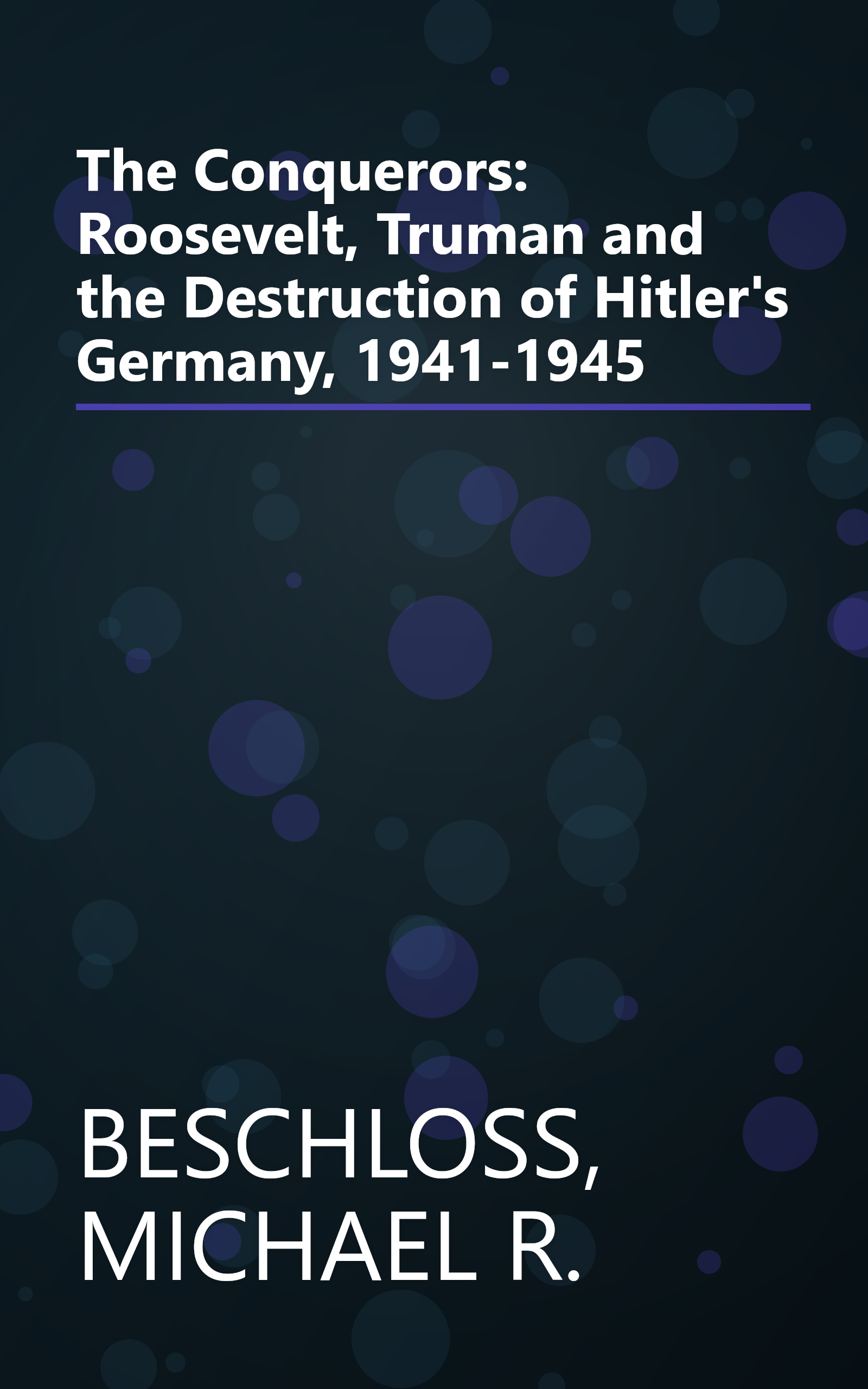 The Conquerors: Roosevelt, Truman and the Destruction of Hitler's Germany, 1941-1945 book cover