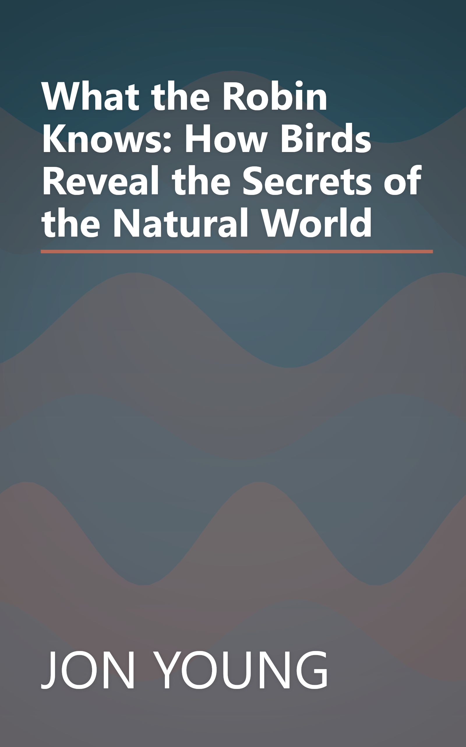 What the Robin Knows: How Birds Reveal the Secrets of the Natural World book cover