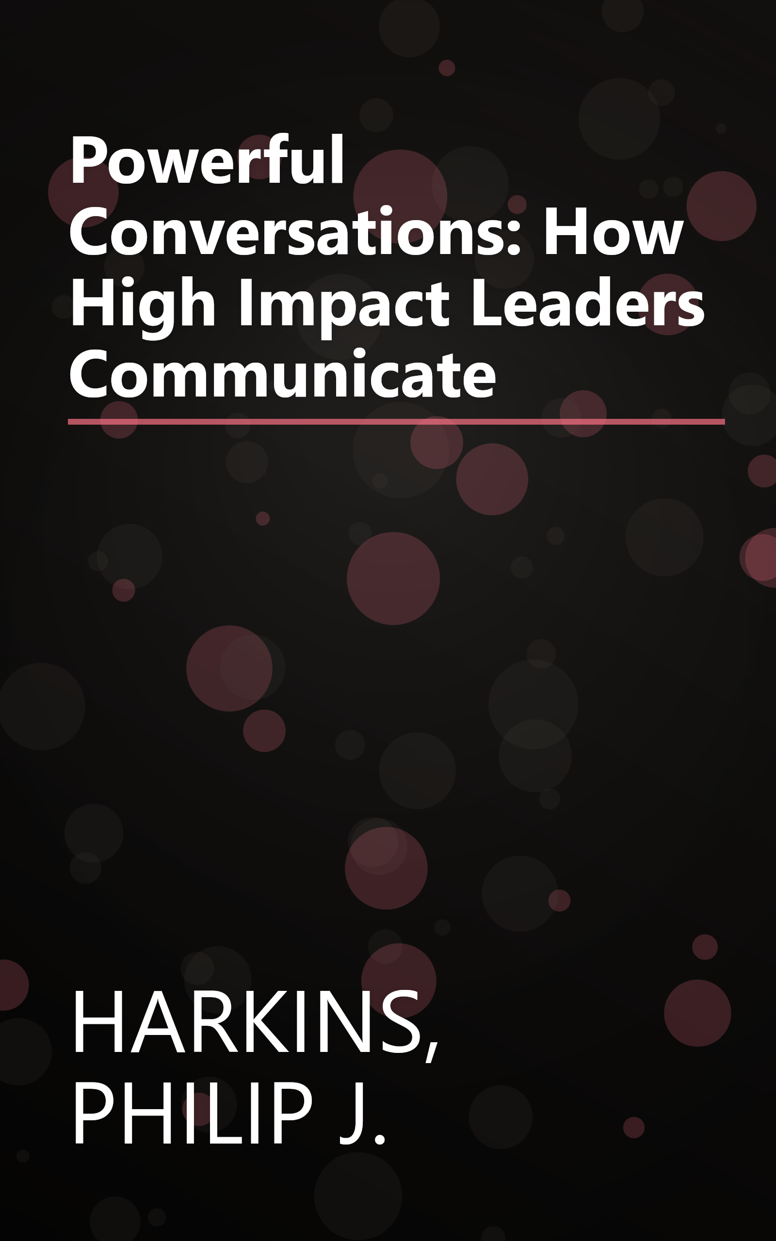 Powerful Conversations: How High Impact Leaders Communicate book cover