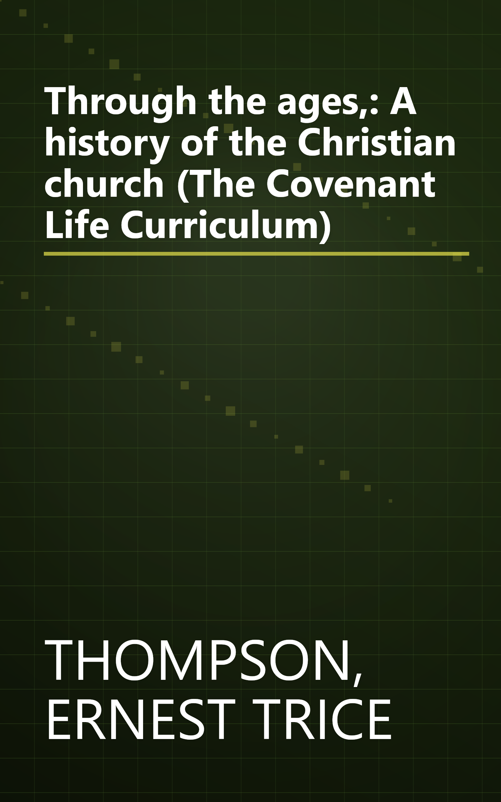 Through the ages,: A history of the Christian church (The Covenant Life Curriculum) book cover