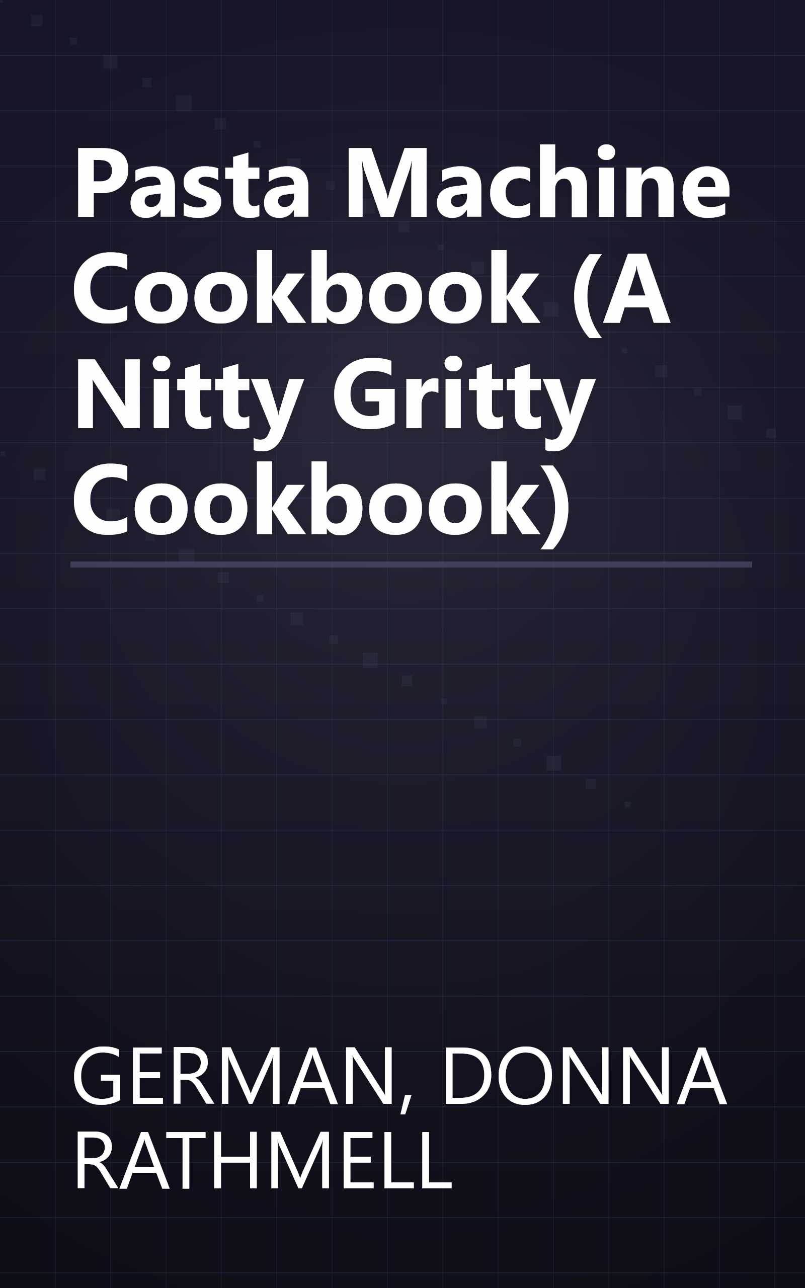Pasta Machine Cookbook (A Nitty Gritty Cookbook) book cover