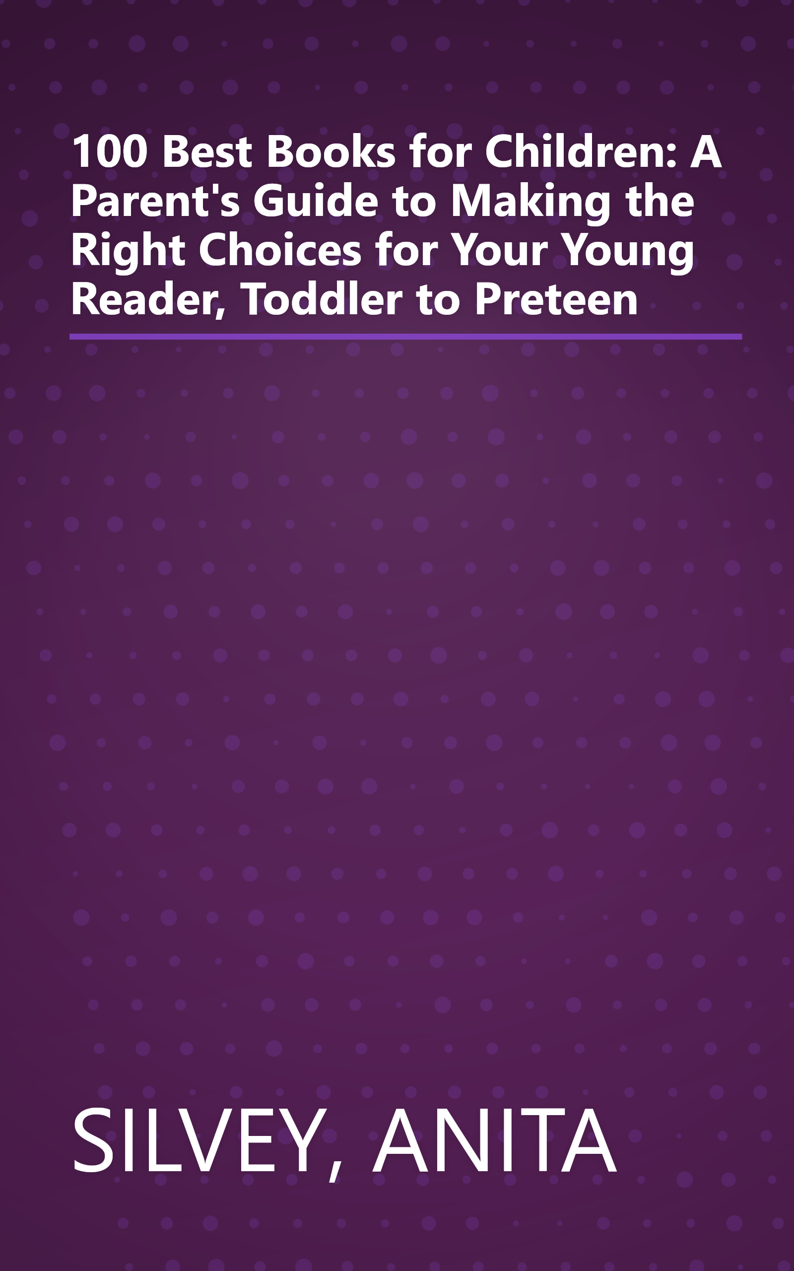 100 Best Books for Children: A Parent's Guide to Making the Right Choices for Your Young Reader, Toddler to Preteen book cover