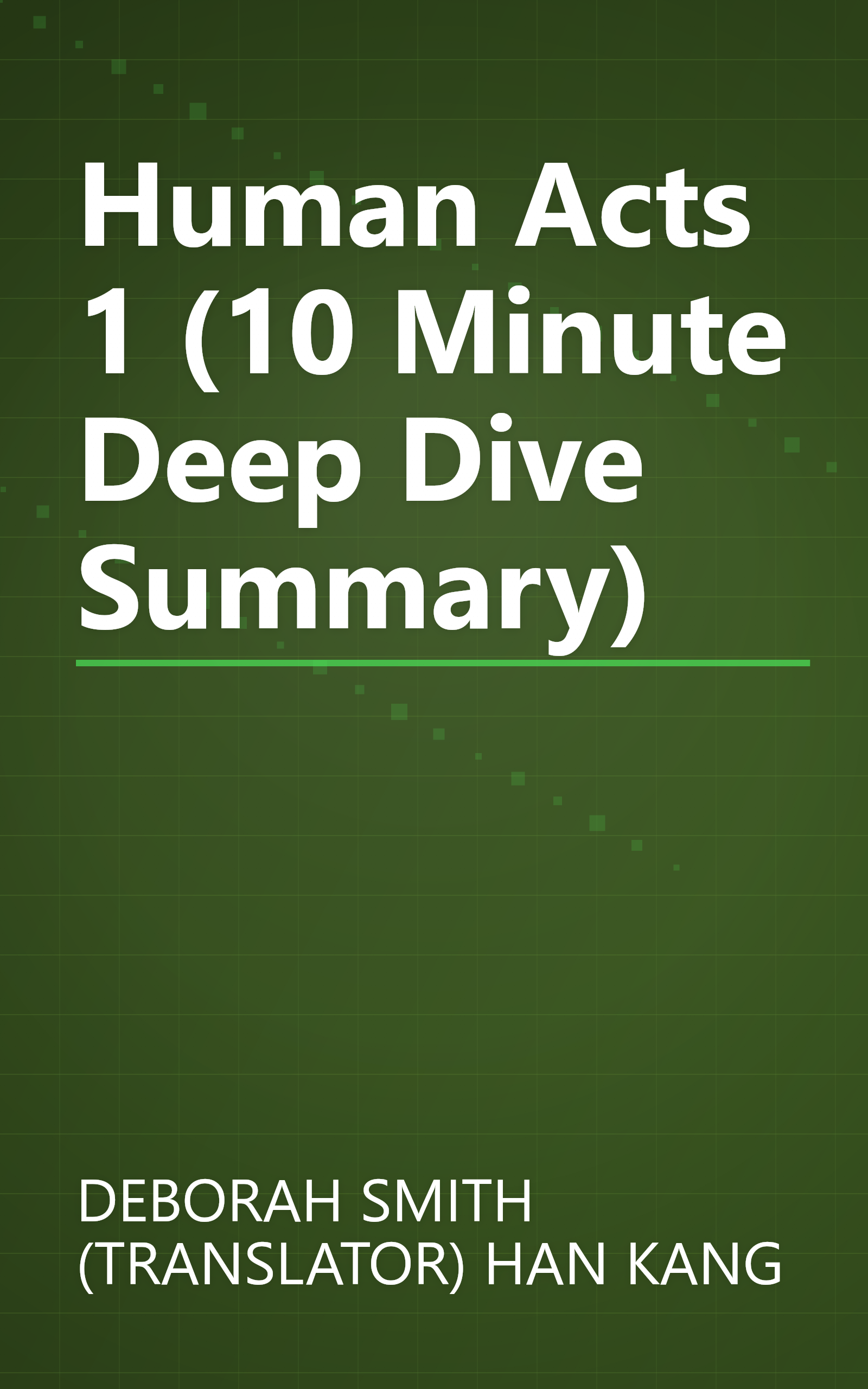 Human Acts 1 (10 Minute   Deep Dive Summary) book cover