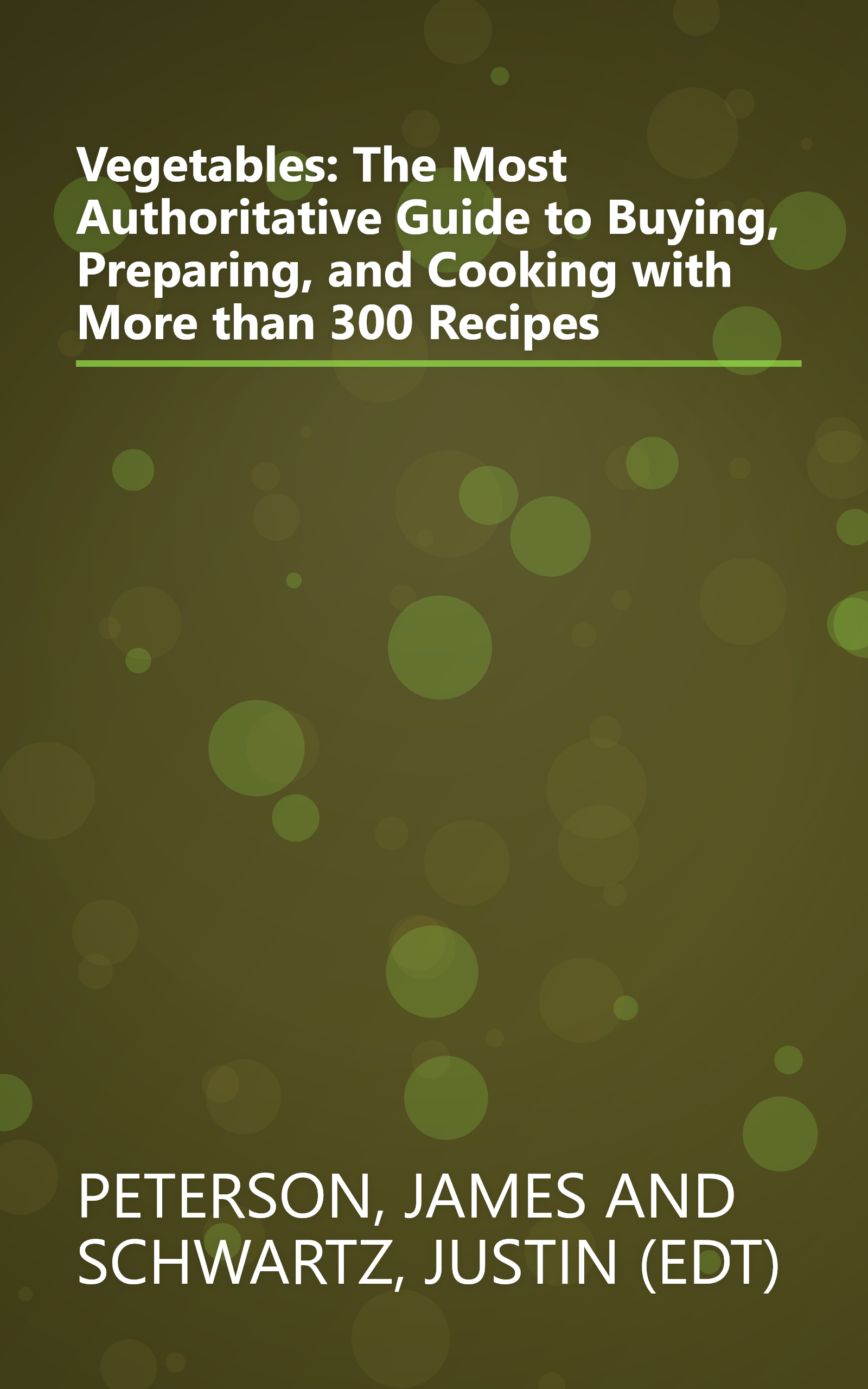 Vegetables: The Most Authoritative Guide to Buying, Preparing, and Cooking with More than 300 Recipes book cover