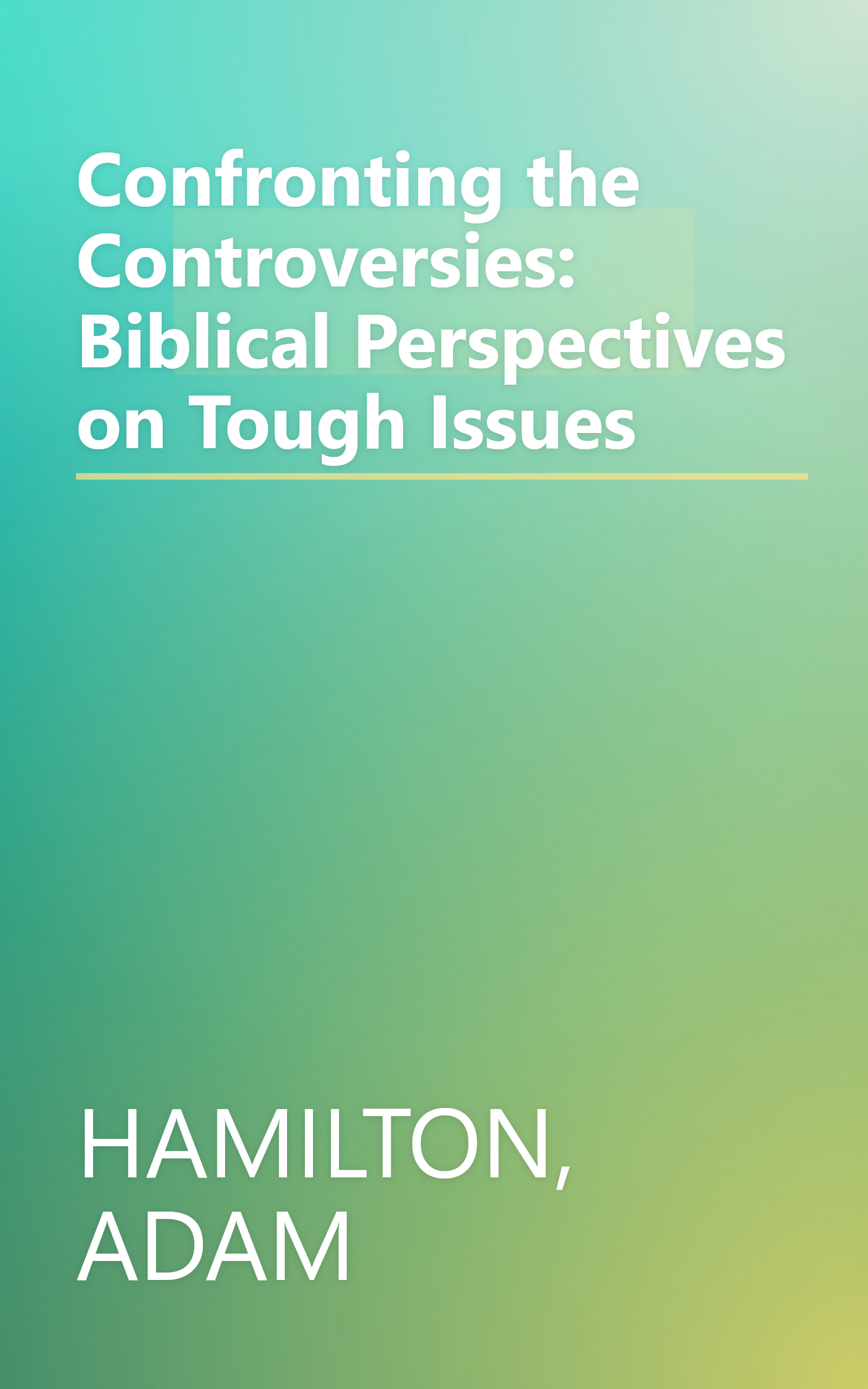 Confronting the Controversies: Biblical Perspectives on Tough Issues book cover