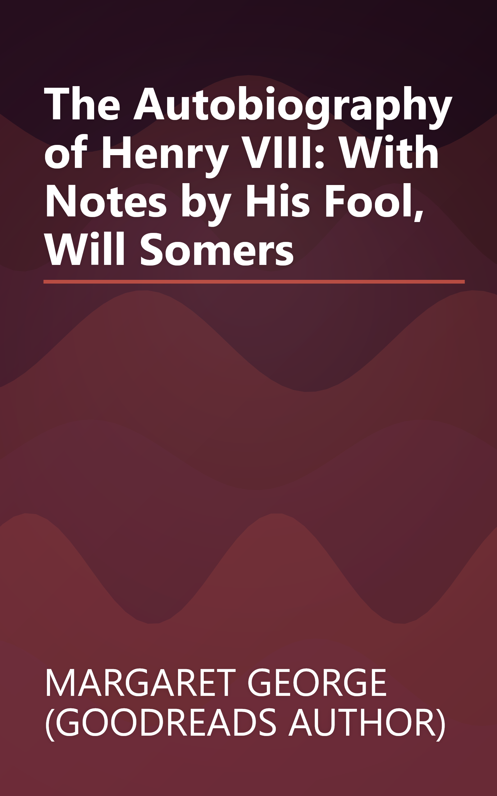 The Autobiography of Henry VIII: With Notes by His Fool, Will Somers book cover