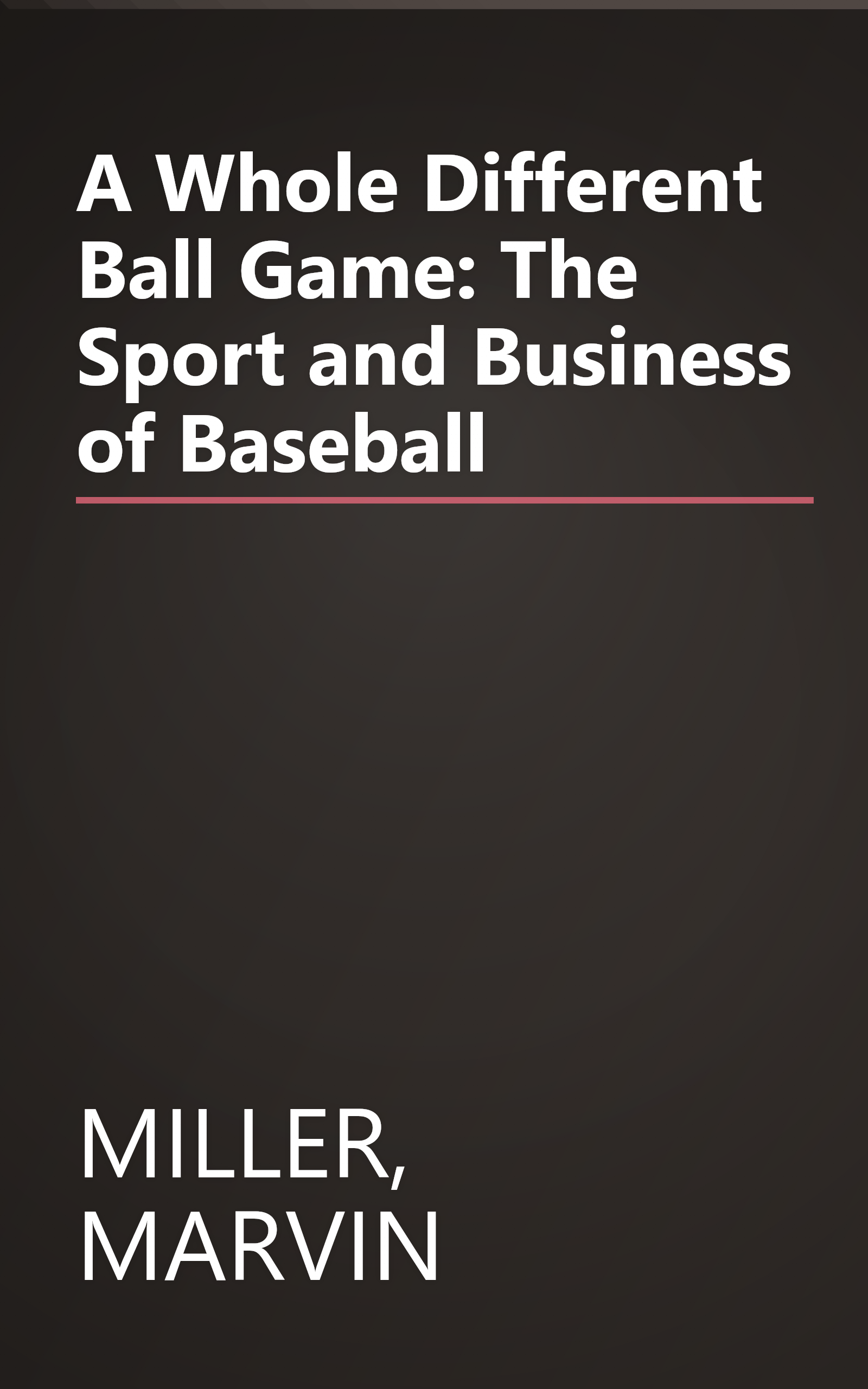 A Whole Different Ball Game: The Sport and Business of Baseball book cover