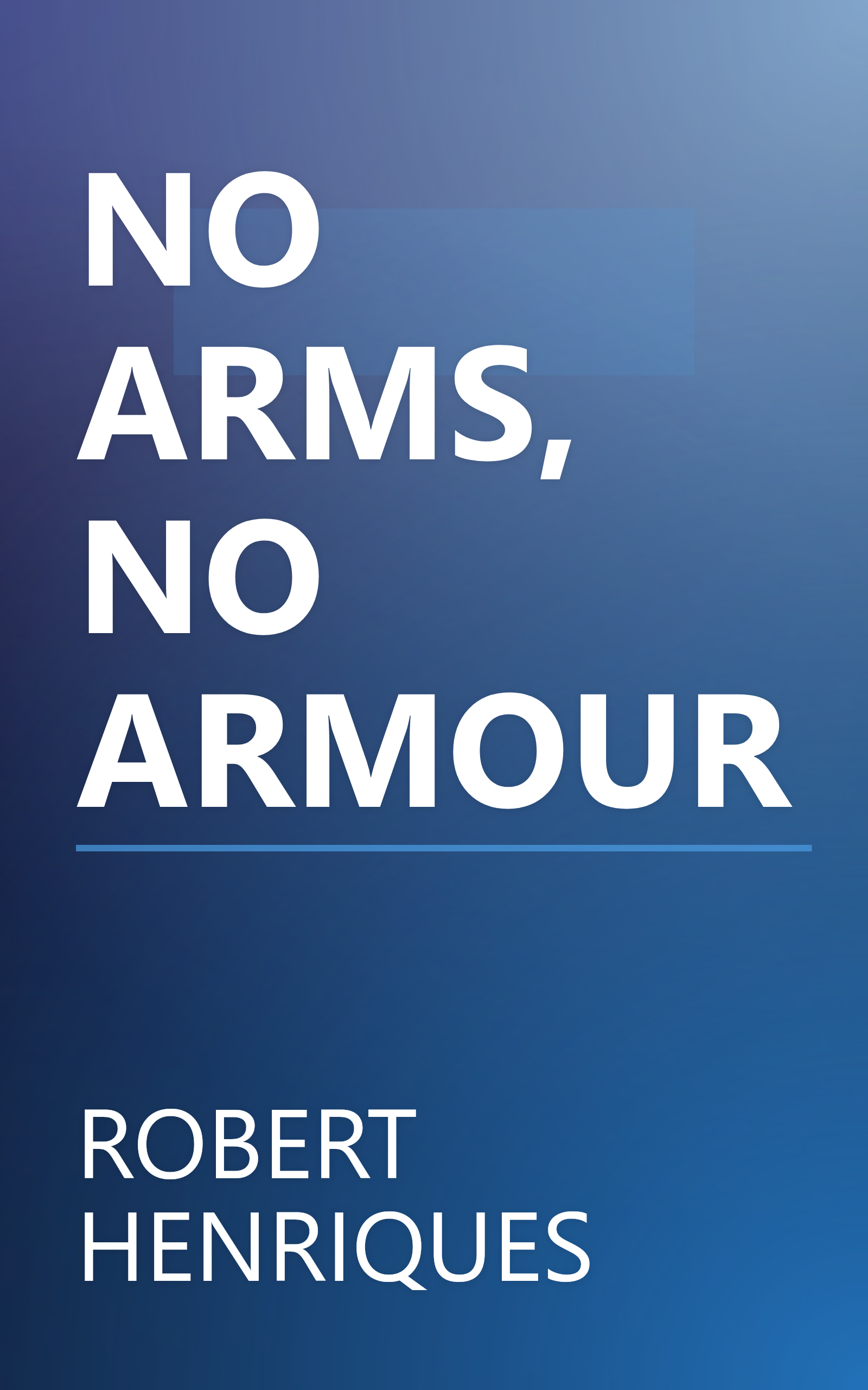 NO ARMS, NO ARMOUR book cover
